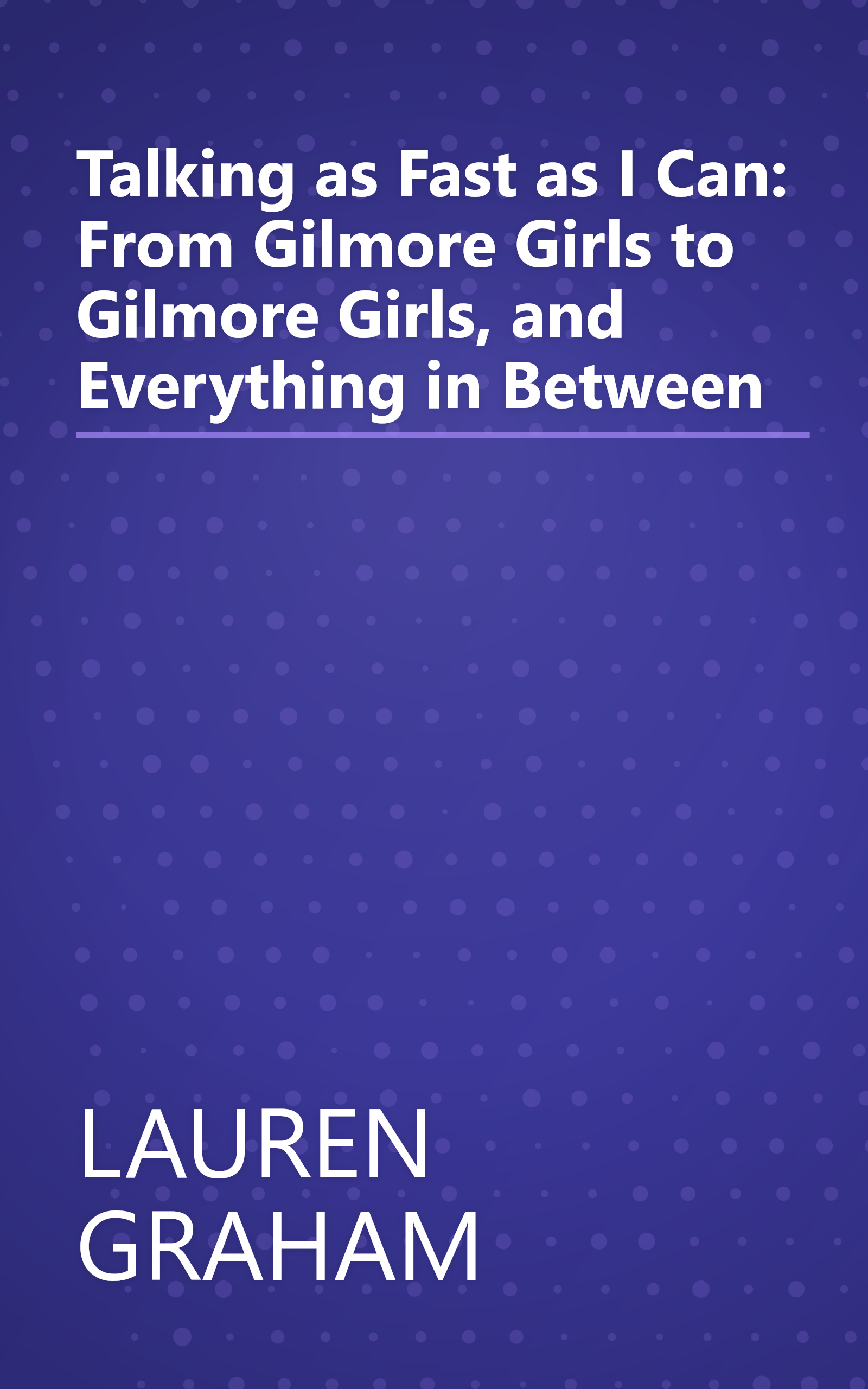 Talking as Fast as I Can: From Gilmore Girls to Gilmore Girls, and Everything in Between book cover