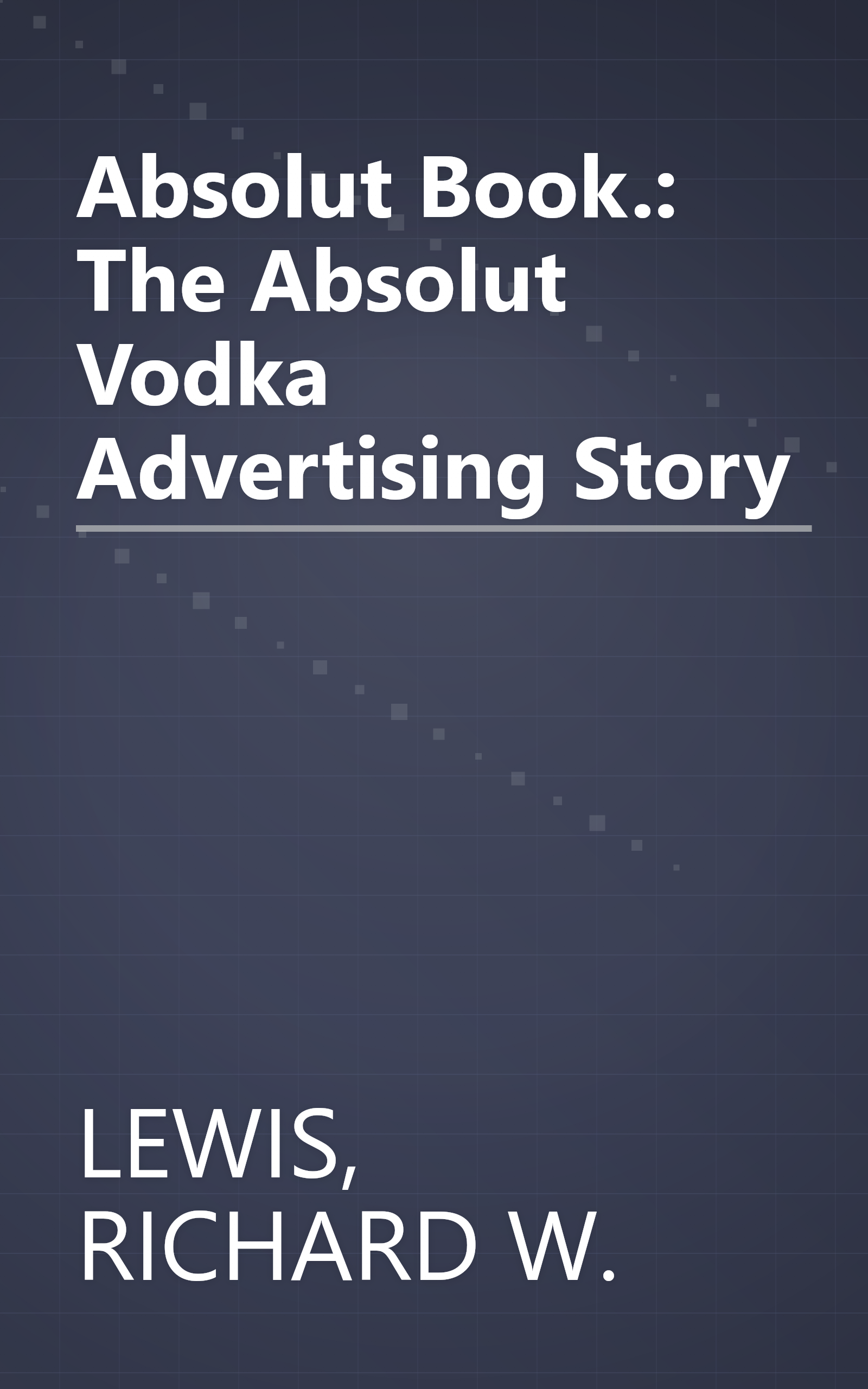 Absolut Book.: The Absolut Vodka Advertising Story book cover