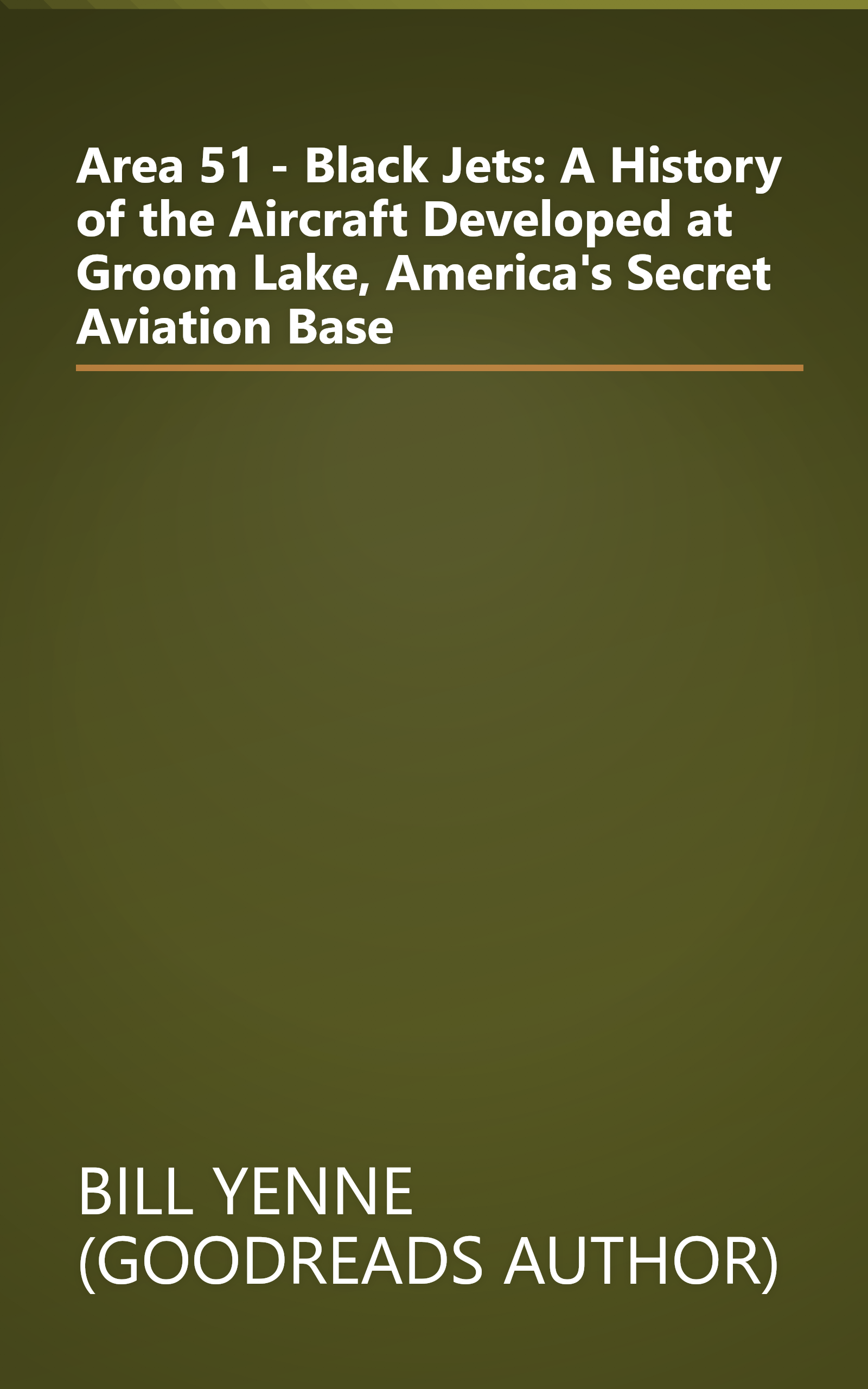 Area 51 - Black Jets: A History of the Aircraft Developed at Groom Lake, America's Secret Aviation Base book cover
