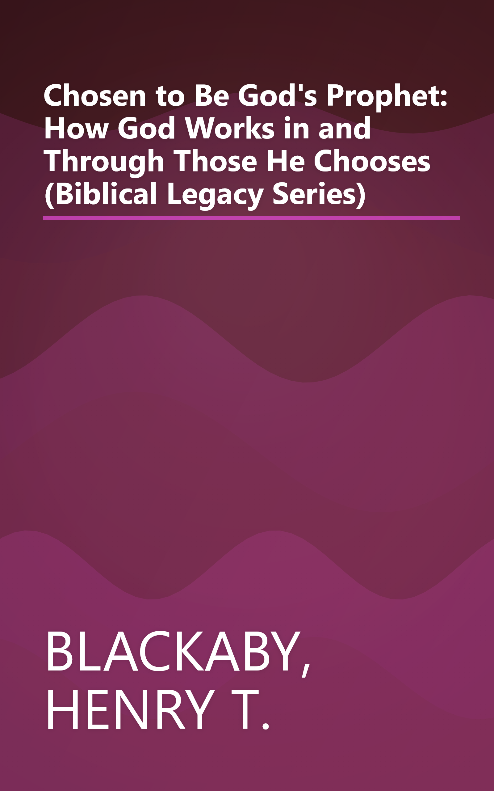 Chosen to Be God's Prophet: How God Works in and Through Those He Chooses (Biblical Legacy Series) book cover