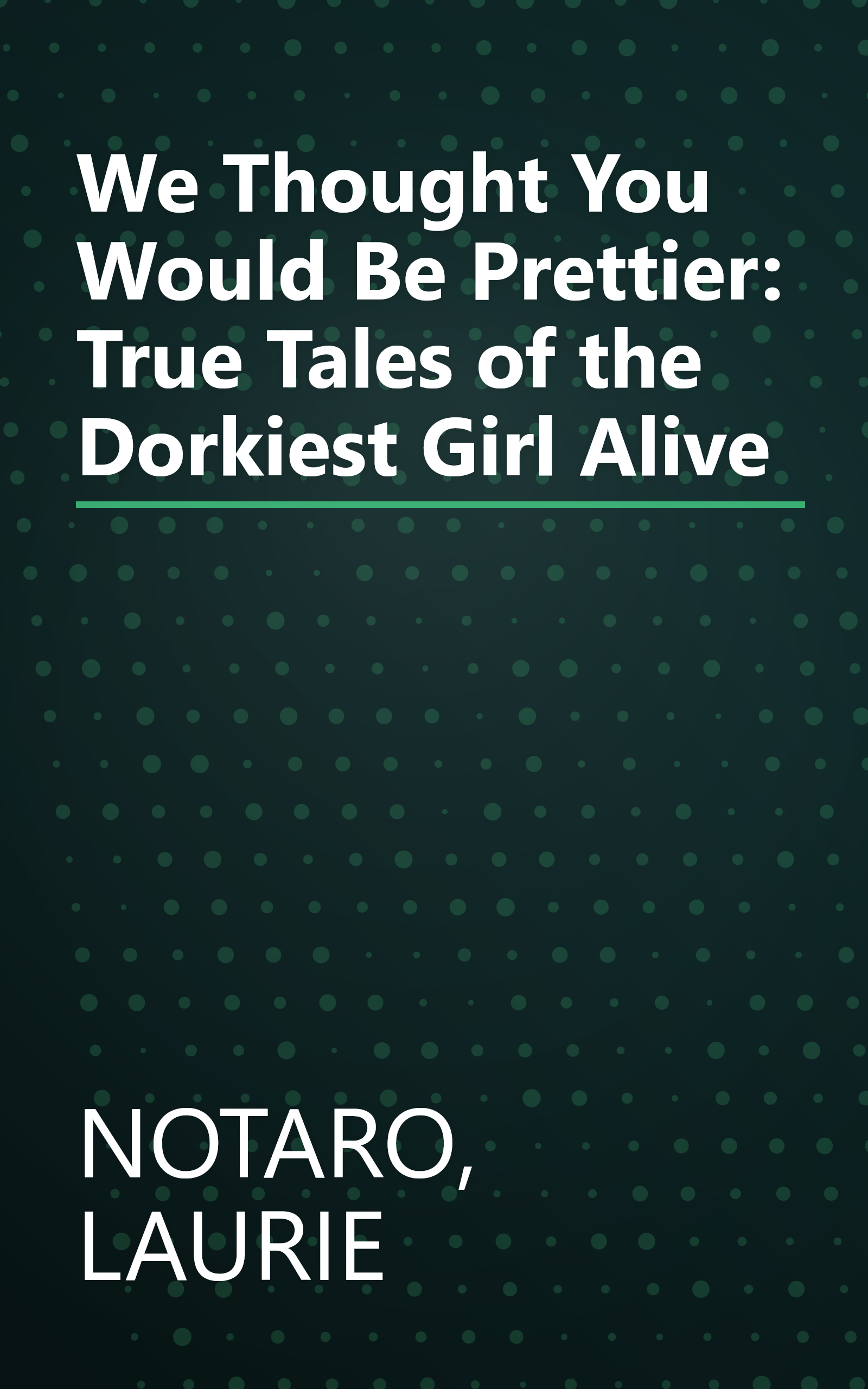 We Thought You Would Be Prettier: True Tales of the Dorkiest Girl Alive book cover