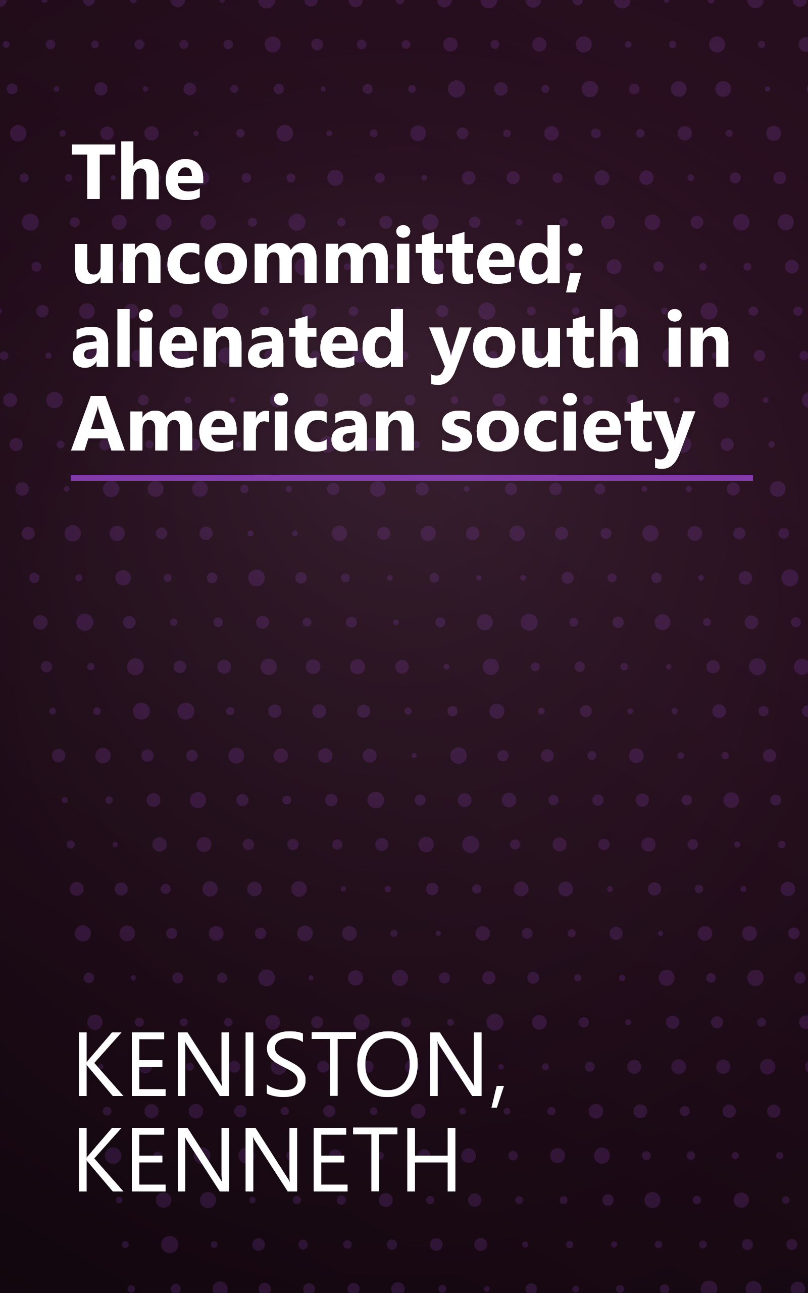 The uncommitted; alienated youth in American society book cover