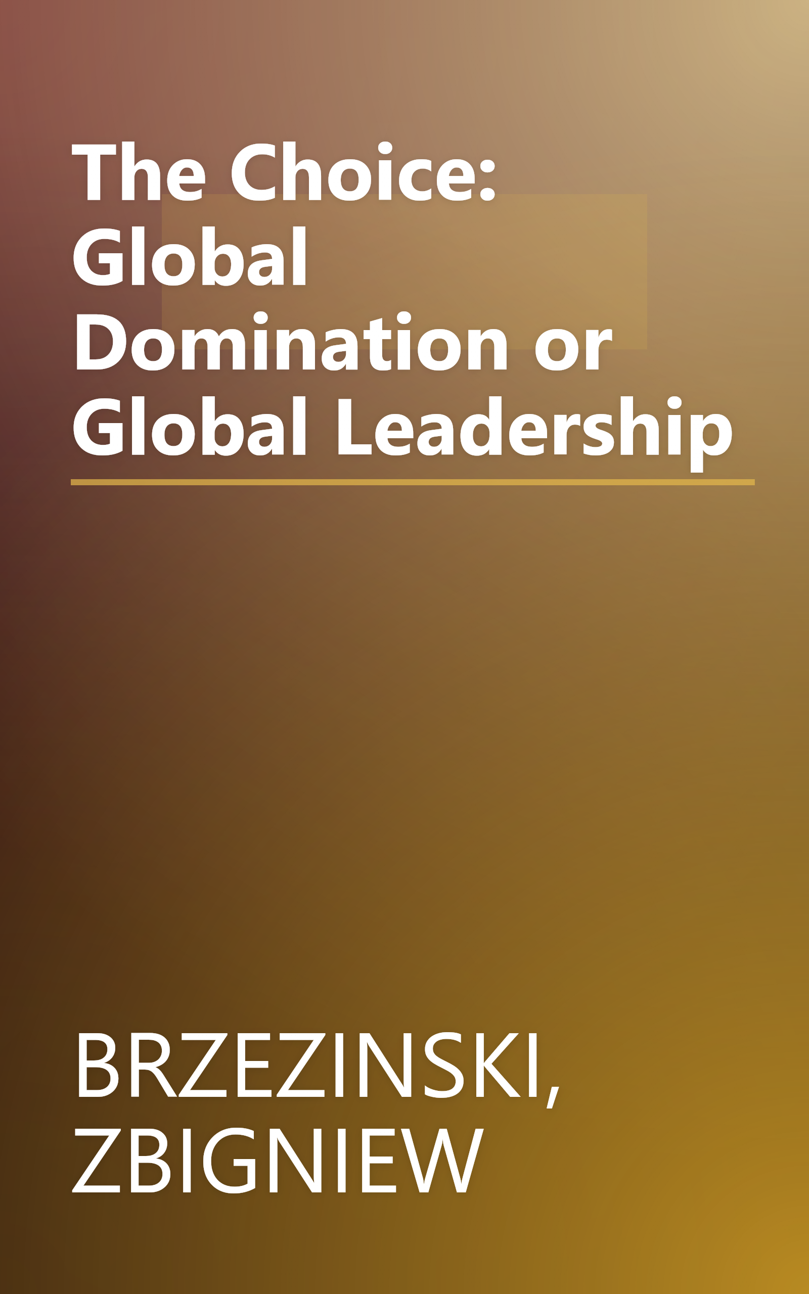 The Choice: Global Domination or Global Leadership book cover