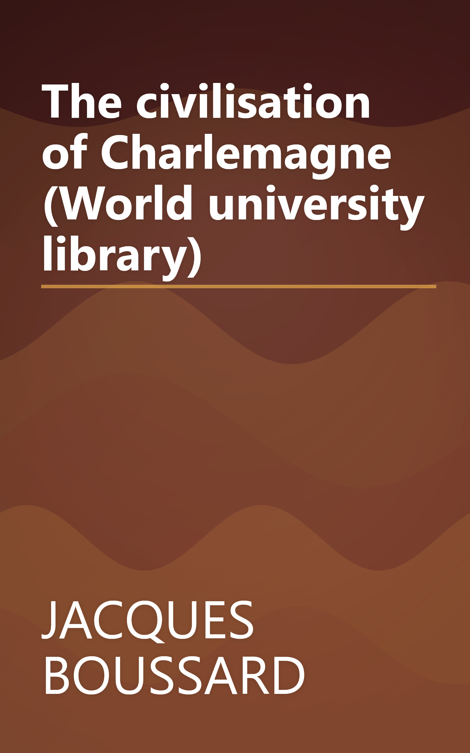 The civilisation of Charlemagne (World university library) book cover