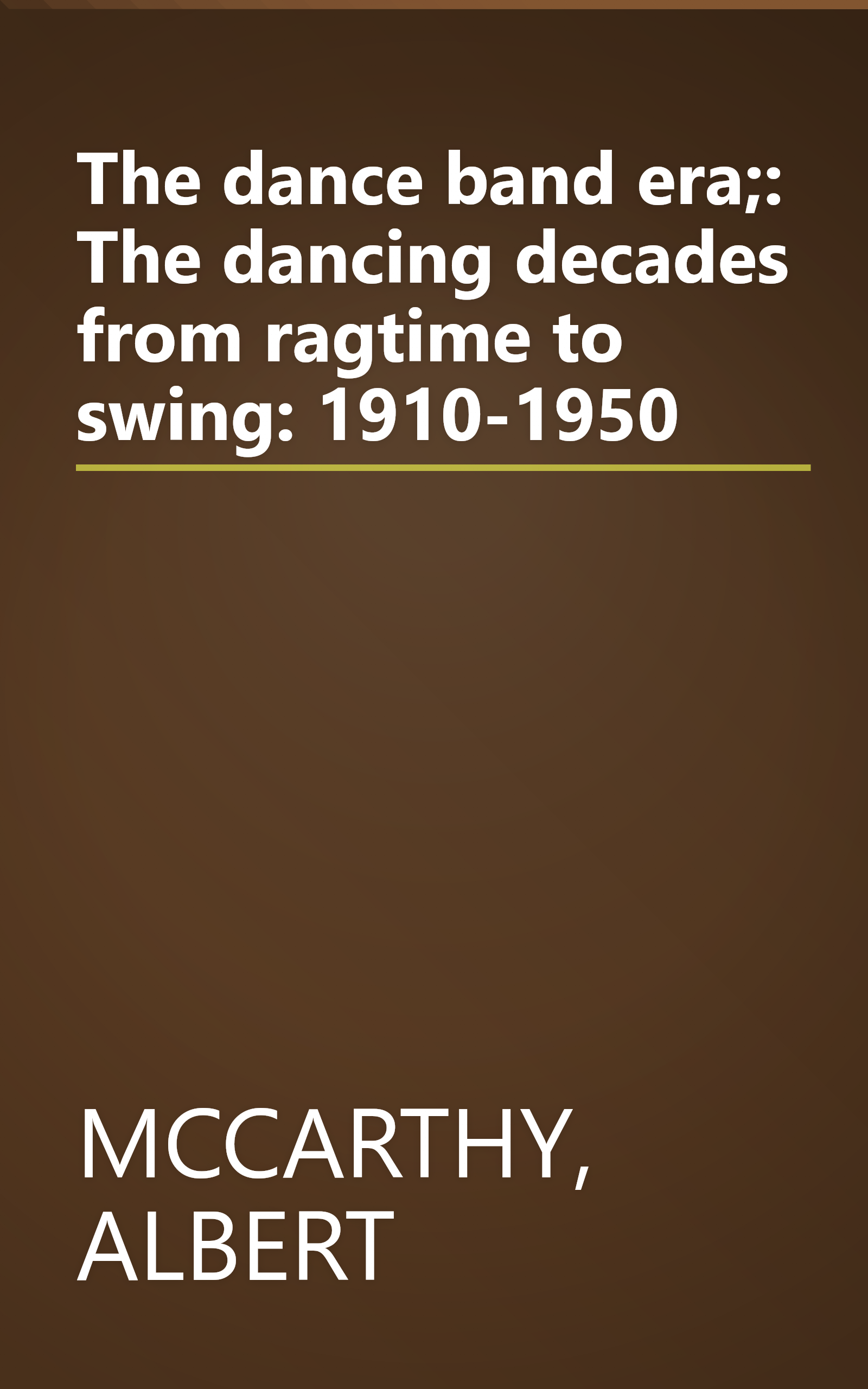 The dance band era;: The dancing decades from ragtime to swing: 1910-1950 book cover