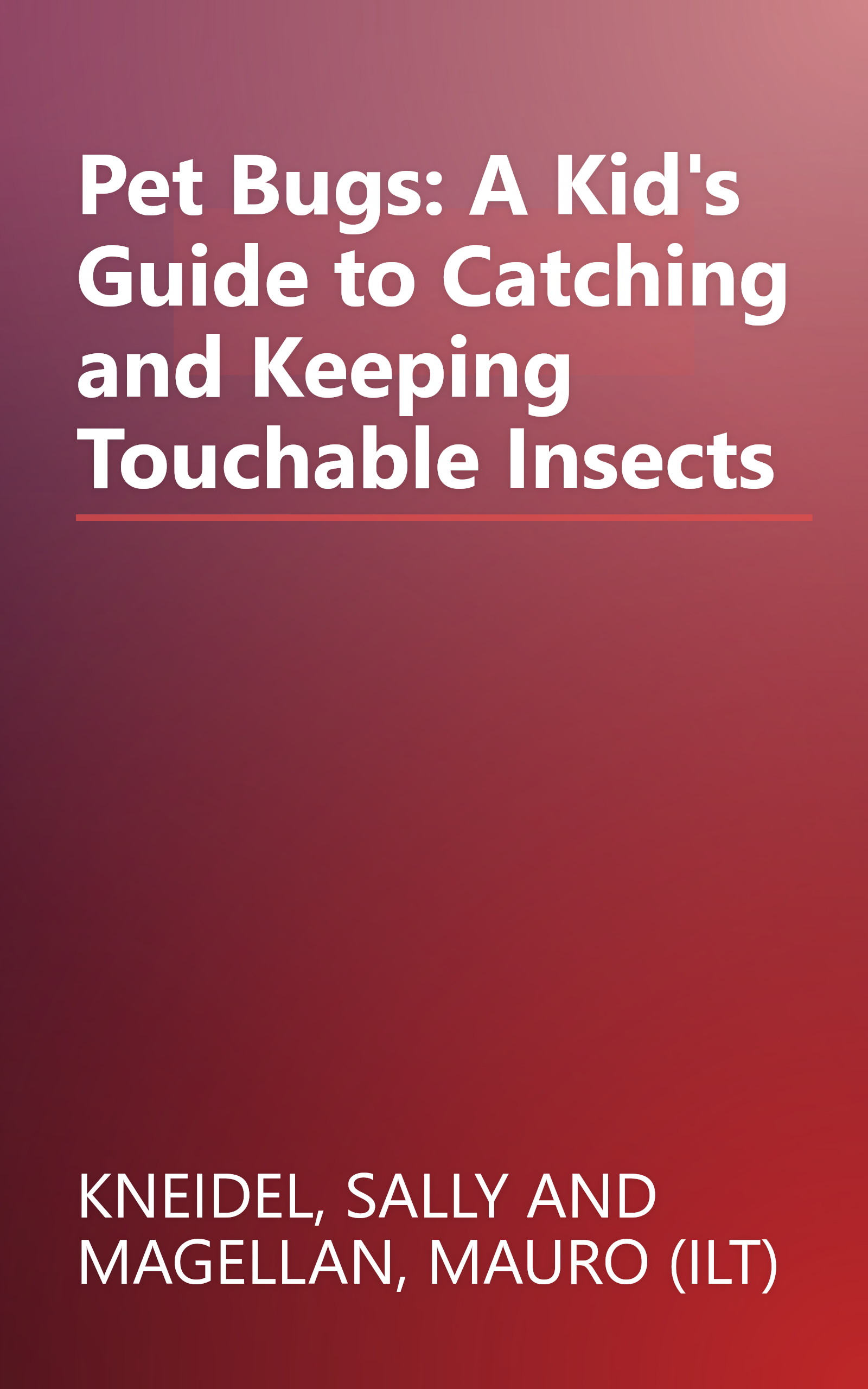 Pet Bugs: A Kid's Guide to Catching and Keeping Touchable Insects book cover