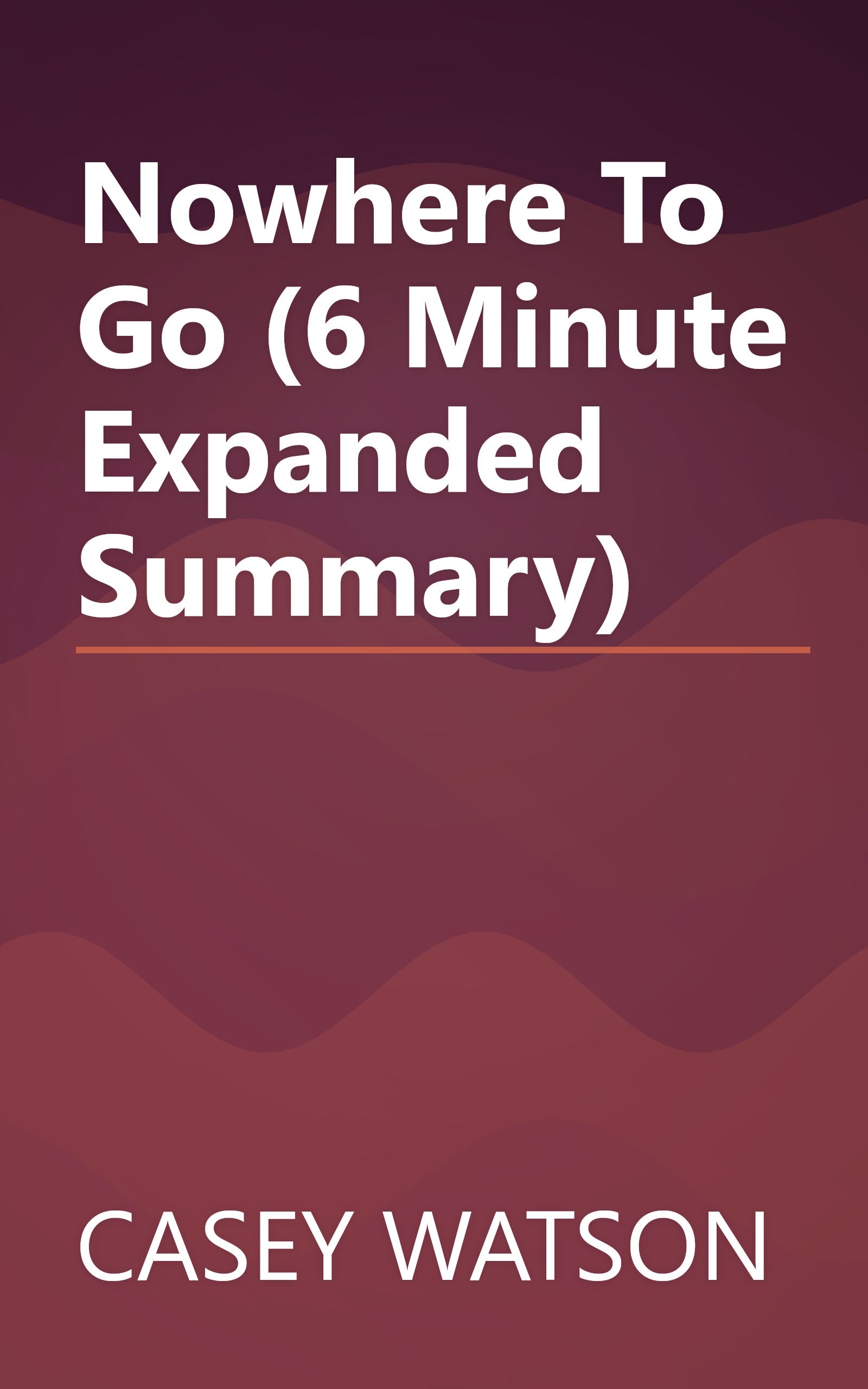 Nowhere To Go (6 Minute   Expanded Summary) book cover