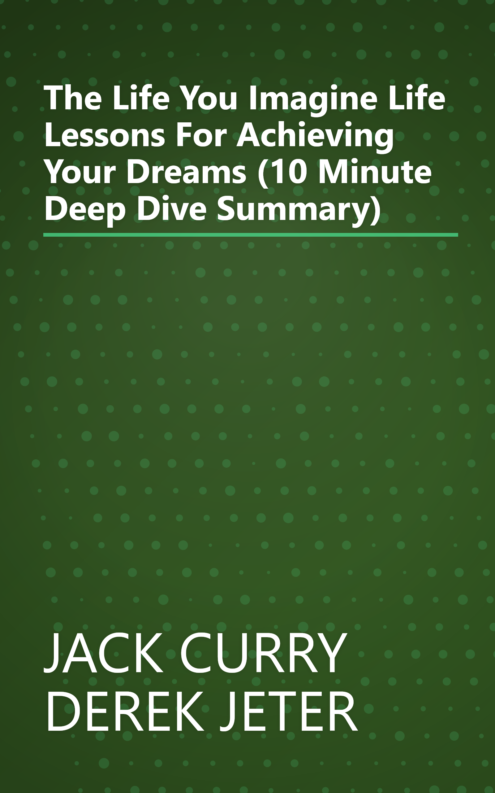 The Life You Imagine  Life Lessons For Achieving Your Dreams (10 Minute   Deep Dive Summary) book cover