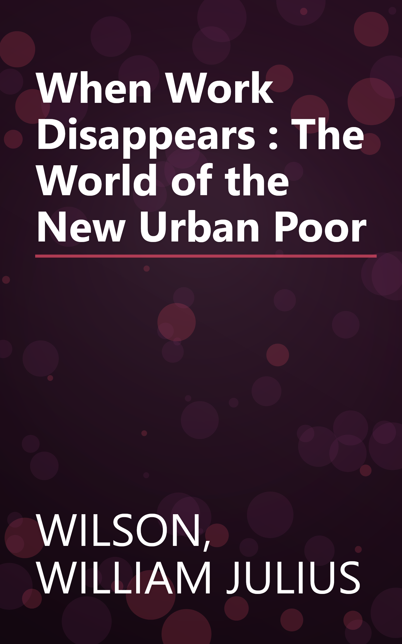 When Work Disappears : The World of the New Urban Poor book cover