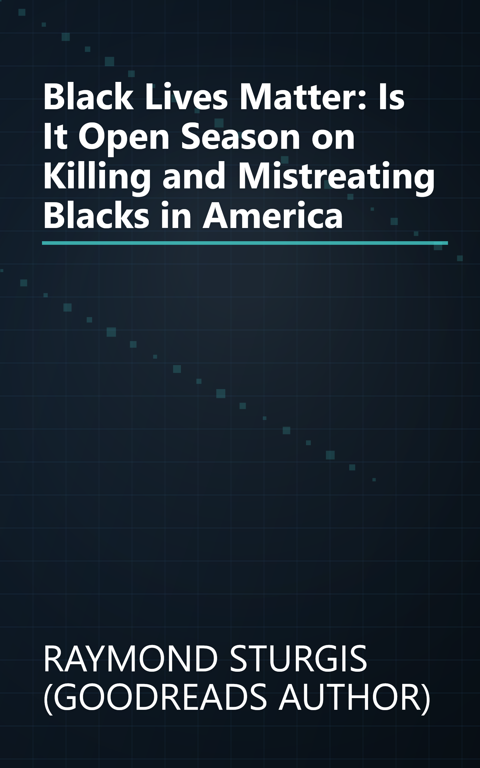 Black Lives Matter: Is It Open Season on Killing and Mistreating Blacks in America book cover