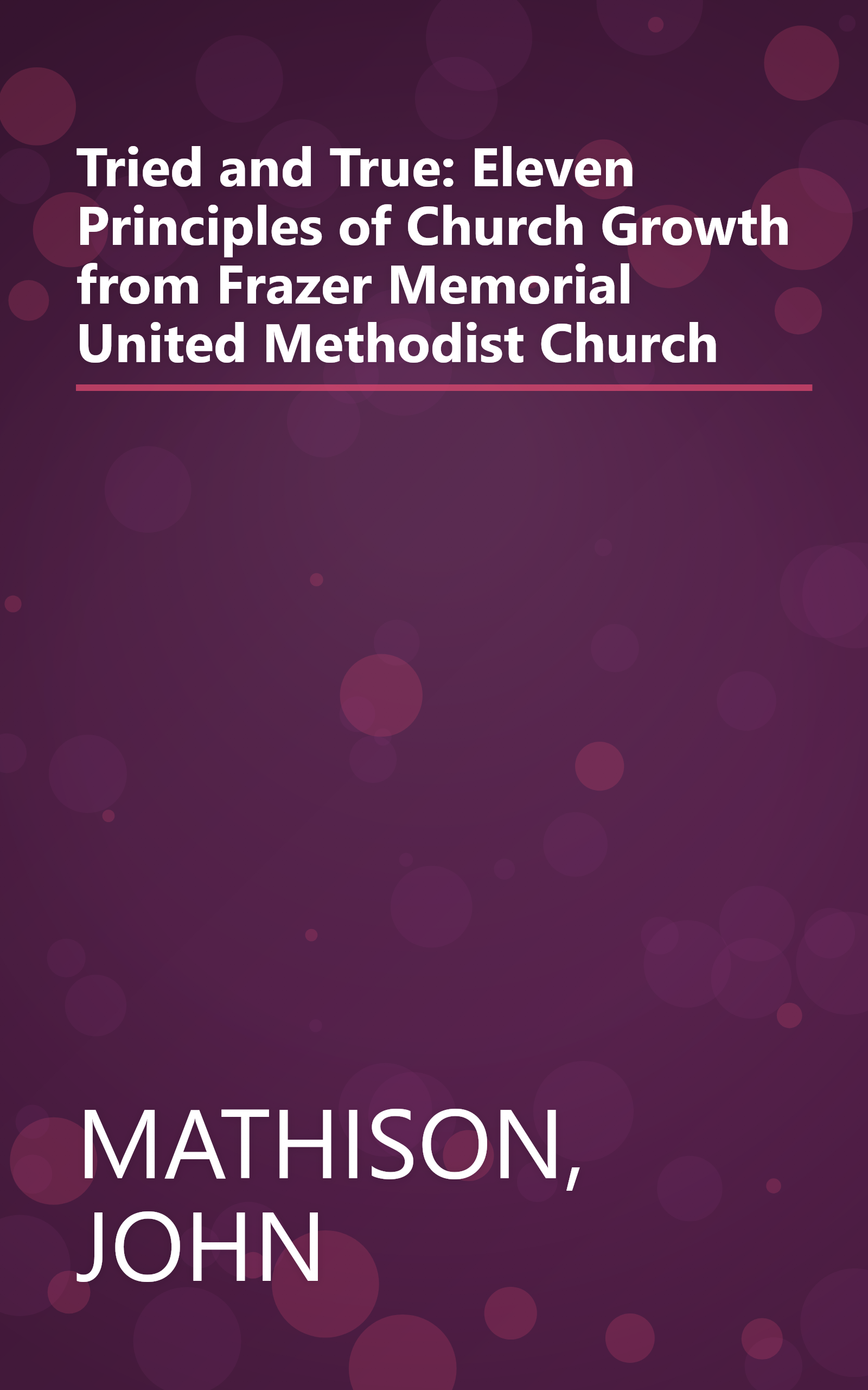 Tried and True: Eleven Principles of Church Growth from Frazer Memorial United Methodist Church book cover