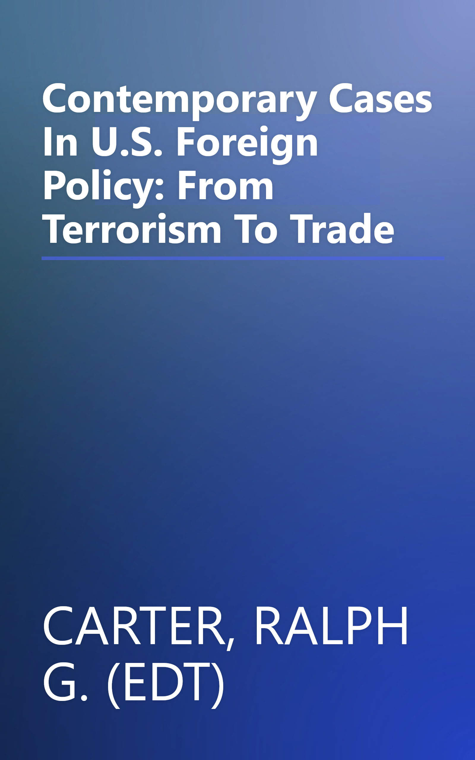 Contemporary Cases In U.S. Foreign Policy: From Terrorism To Trade book cover