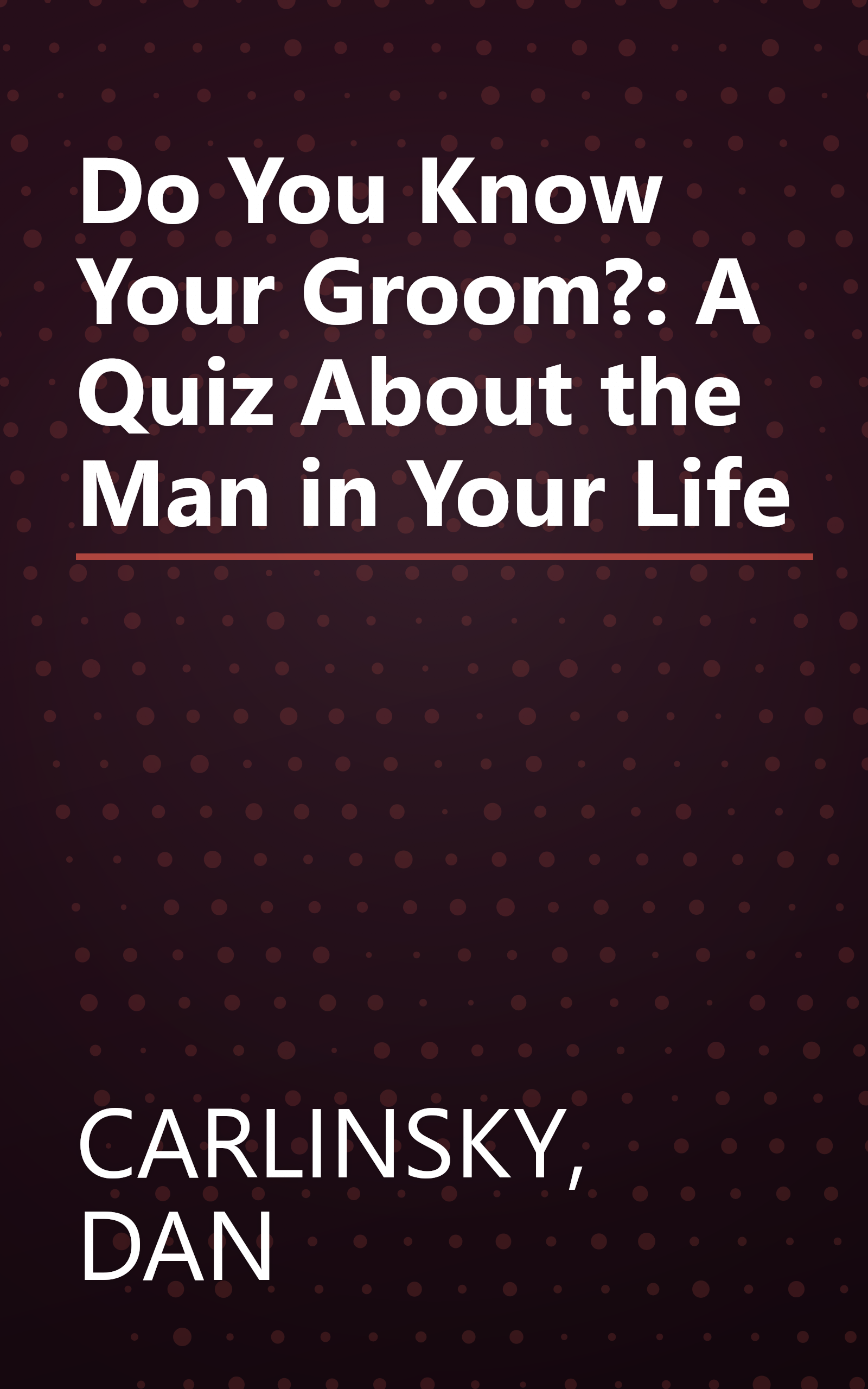 Do You Know Your Groom?: A Quiz About the Man in Your Life book cover