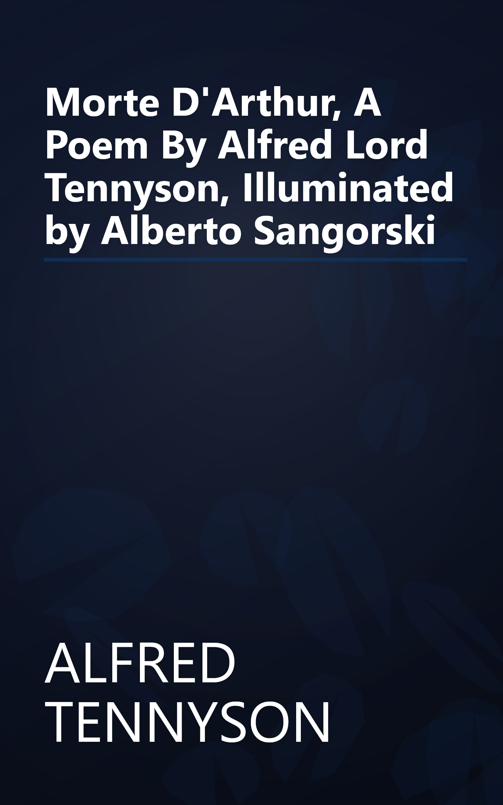 Morte D'Arthur, A Poem By Alfred Lord Tennyson, Illuminated by Alberto Sangorski book cover