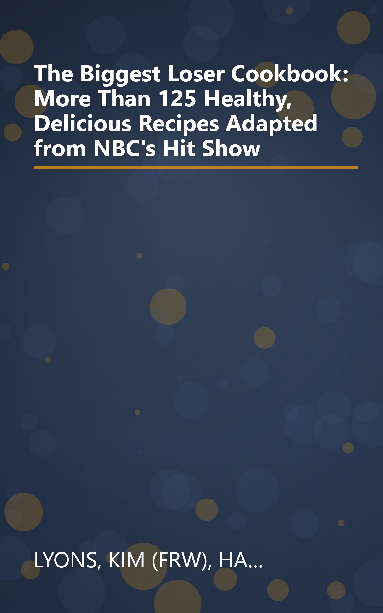 The Biggest Loser Cookbook: More Than 125 Healthy, Delicious Recipes Adapted from NBC's Hit Show book cover