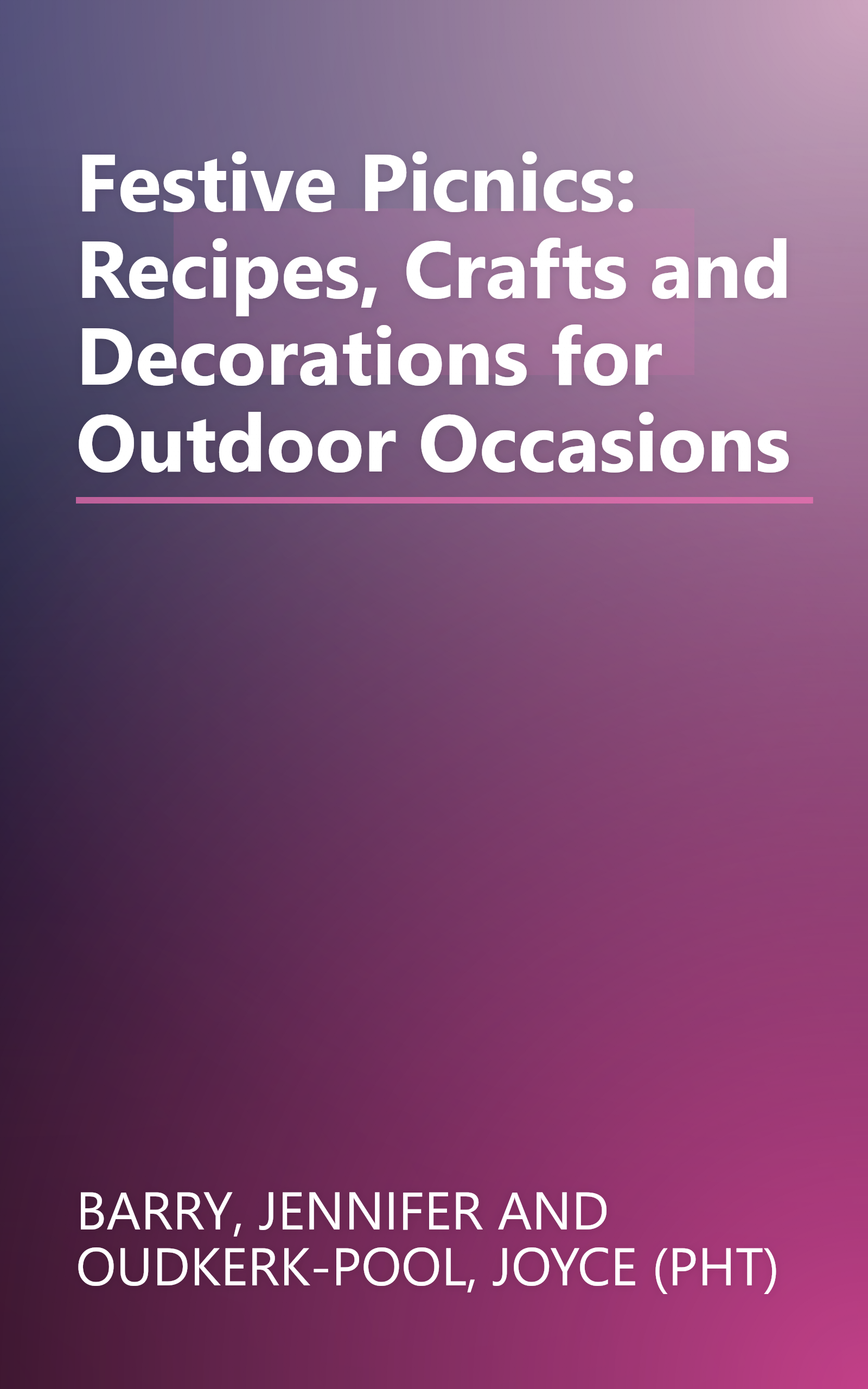 Festive Picnics: Recipes, Crafts and Decorations for Outdoor Occasions book cover