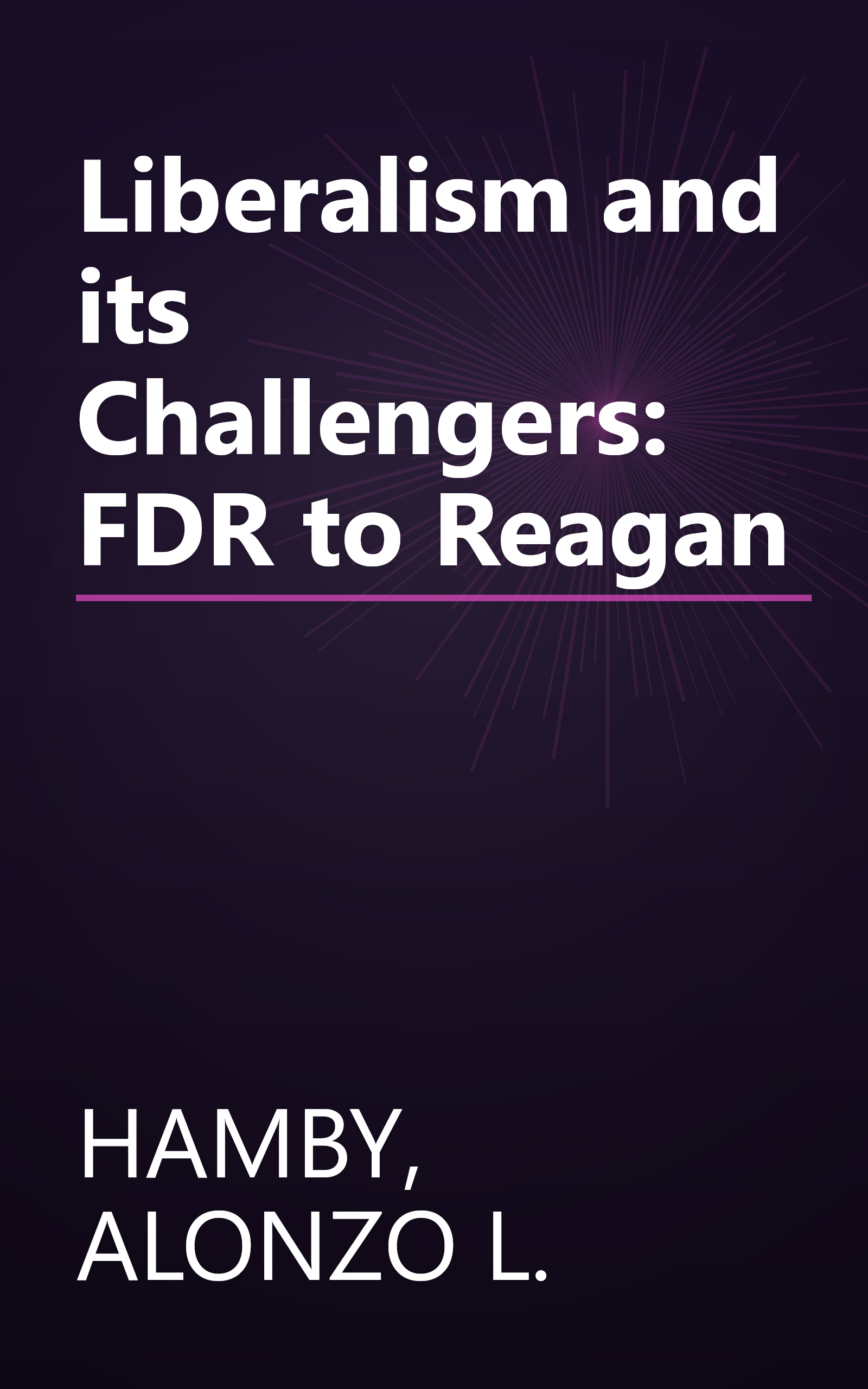 Liberalism and its Challengers: FDR to Reagan book cover