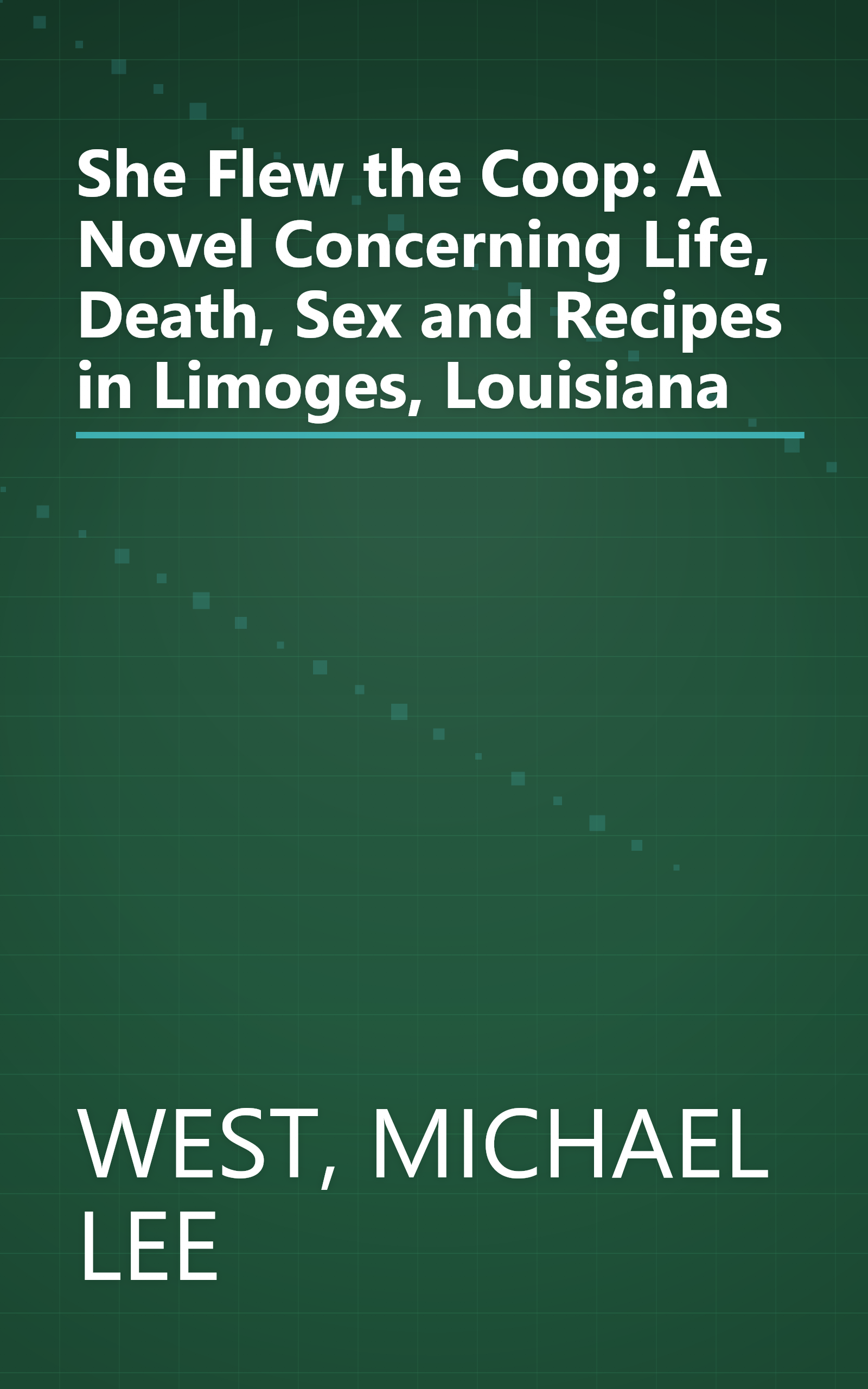 She Flew the Coop: A Novel Concerning Life, Death, Sex and Recipes in Limoges, Louisiana book cover