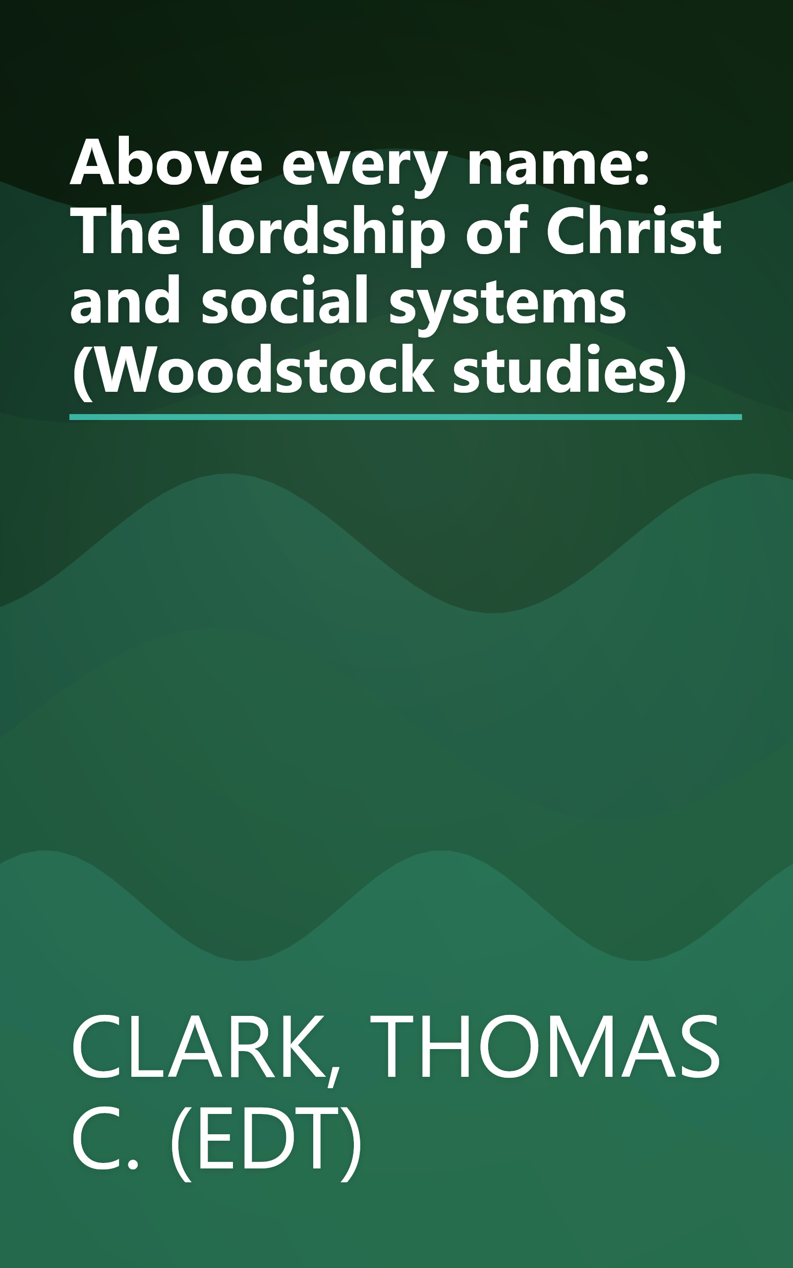 Above every name: The lordship of Christ and social systems (Woodstock studies) book cover