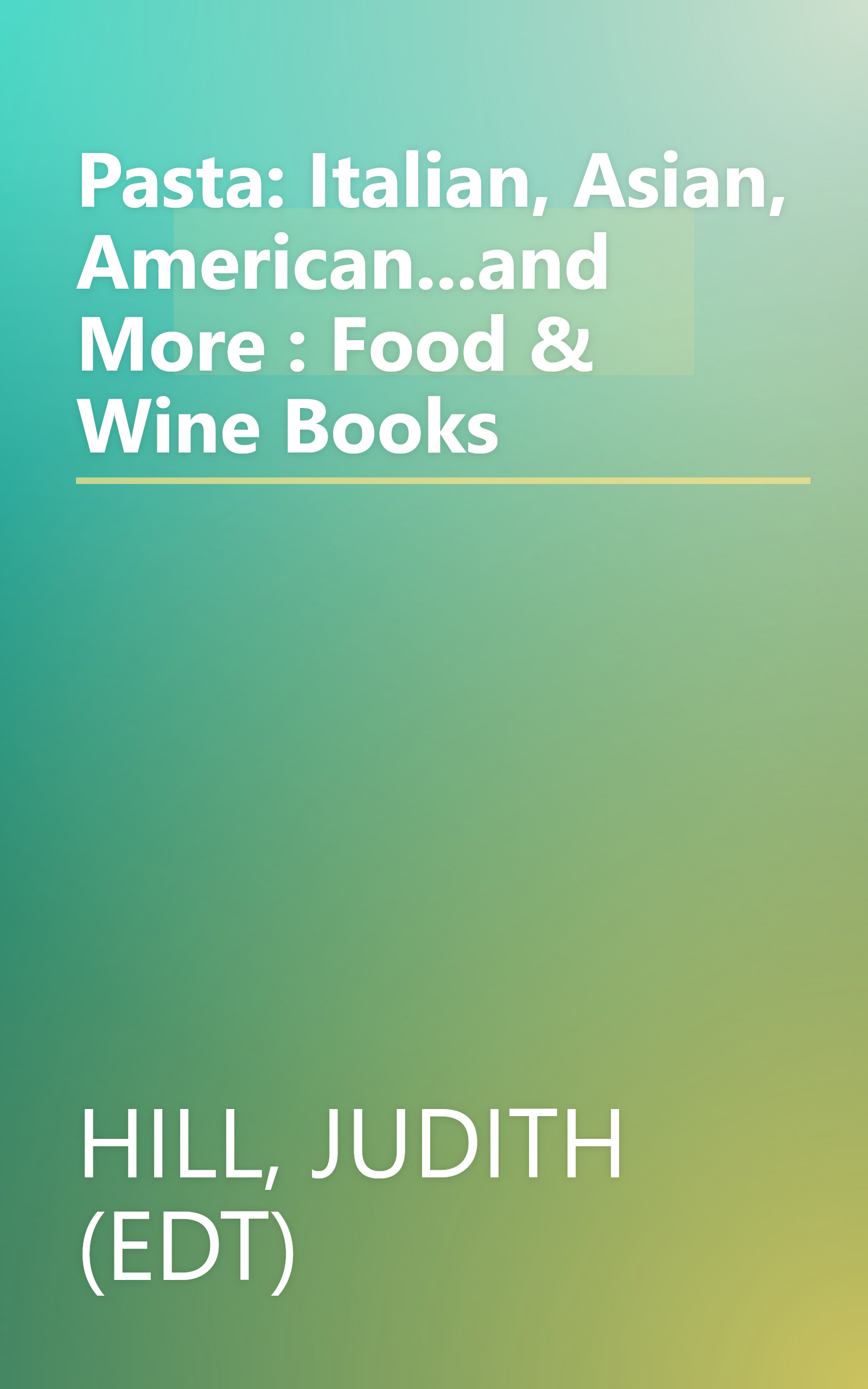 Pasta: Italian, Asian, American...and More : Food & Wine Books book cover