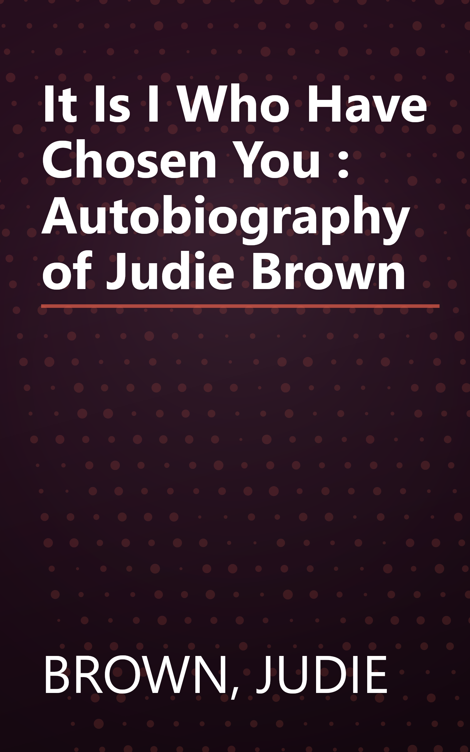 It Is I Who Have Chosen You : Autobiography of Judie Brown book cover