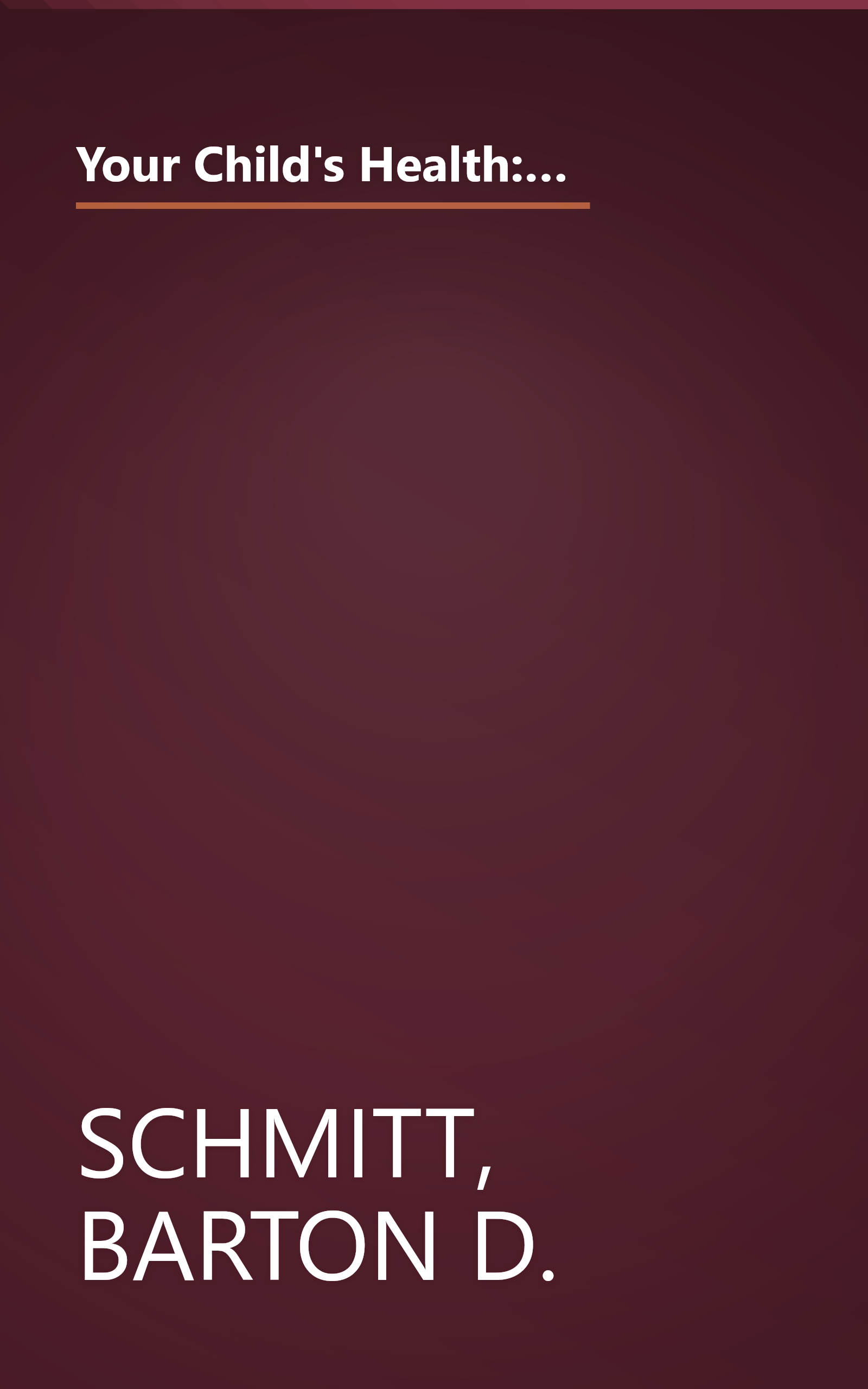 Your Child's Health: The Parents' Guide to Symptoms, Emergencies, Common Illnesses, Behavior, and School Problems book cover