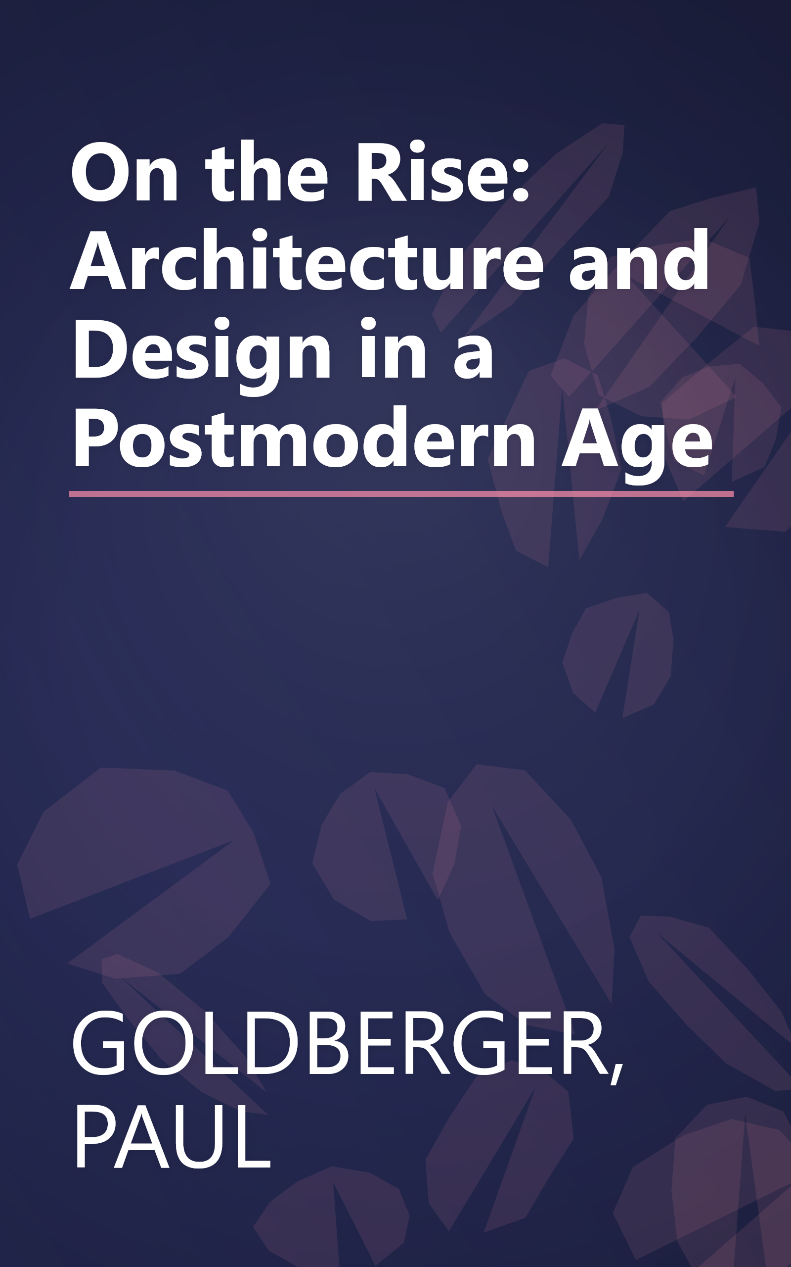 On the Rise: Architecture and Design in a Postmodern Age book cover