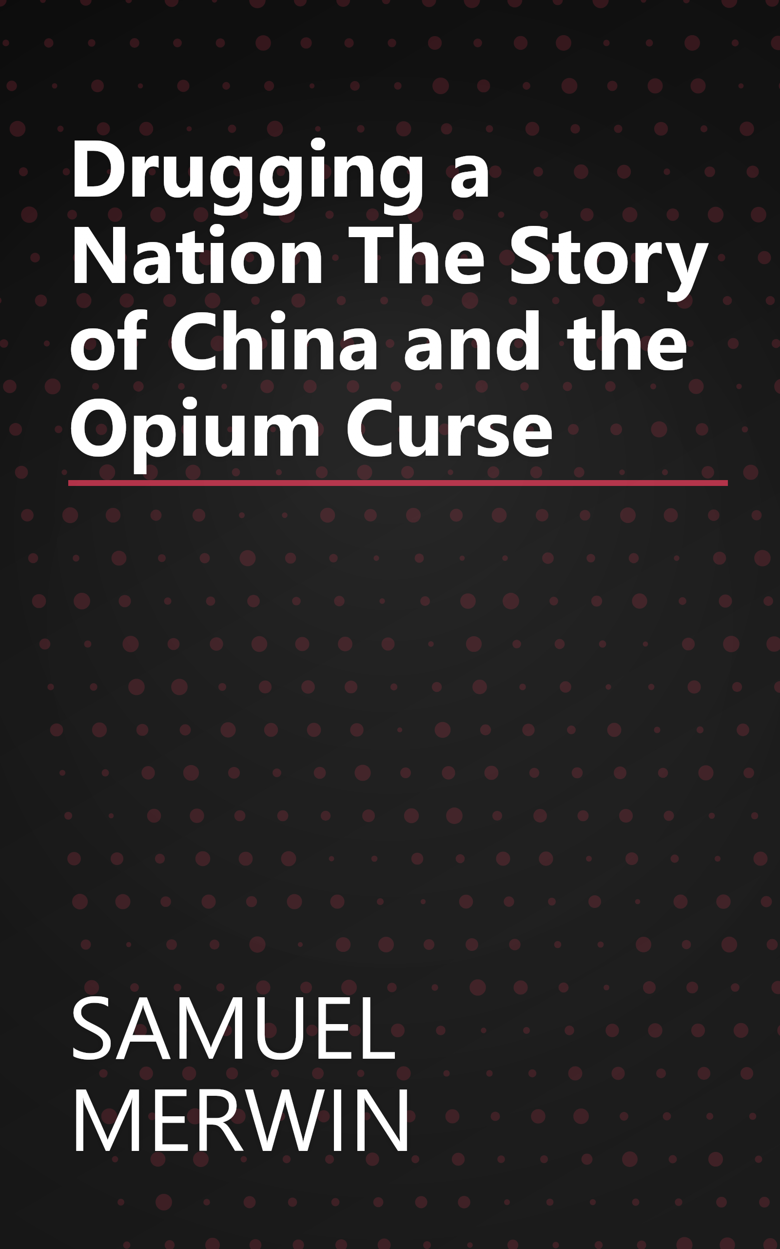 Drugging a Nation The Story of China and the Opium Curse book cover