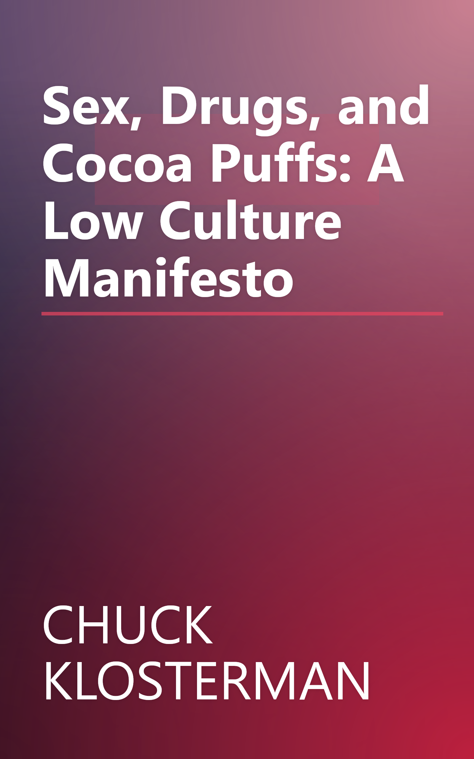 Sex, Drugs, and Cocoa Puffs: A Low Culture Manifesto book cover