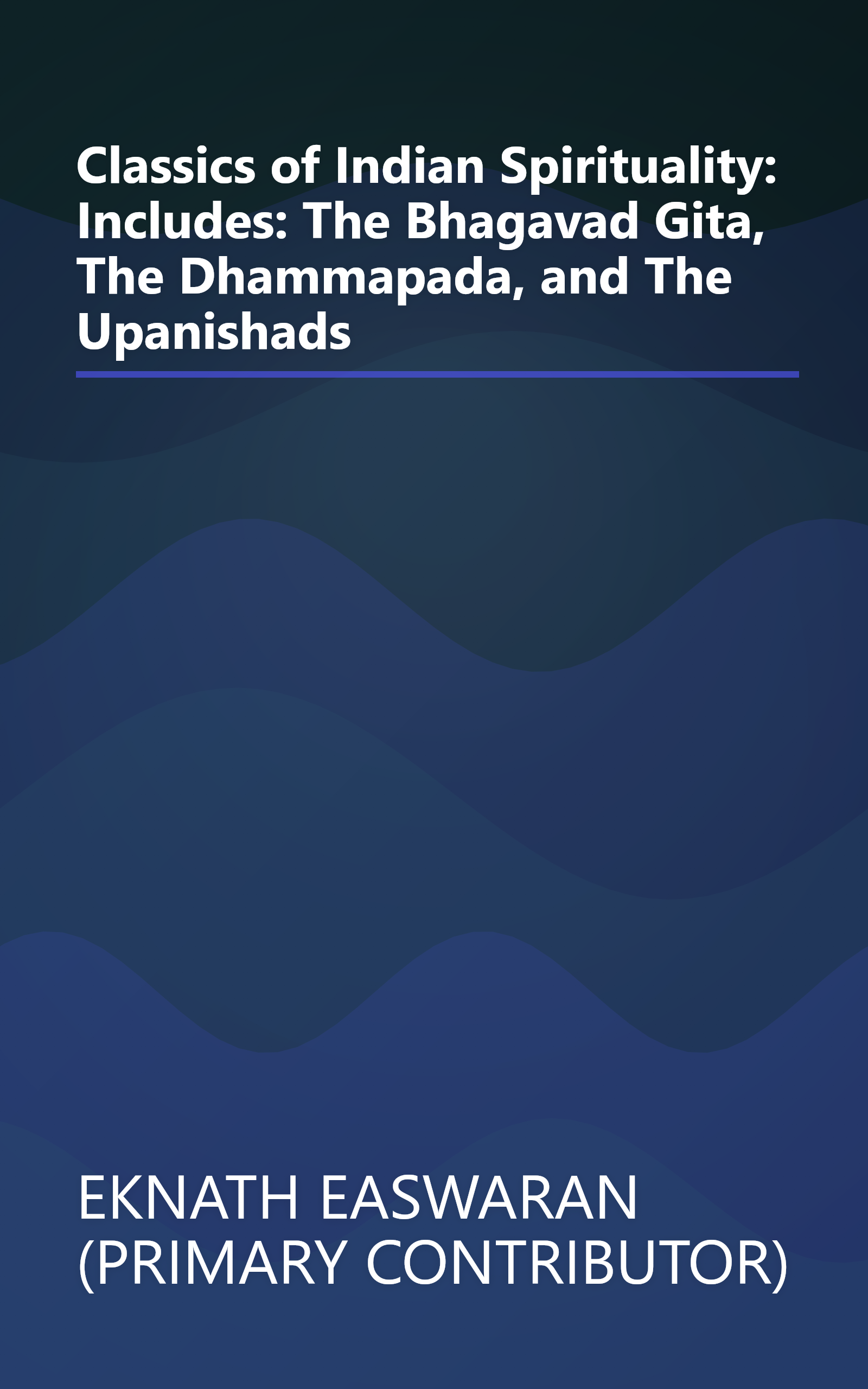Classics of Indian Spirituality: Includes: The Bhagavad Gita, The Dhammapada, and The Upanishads book cover