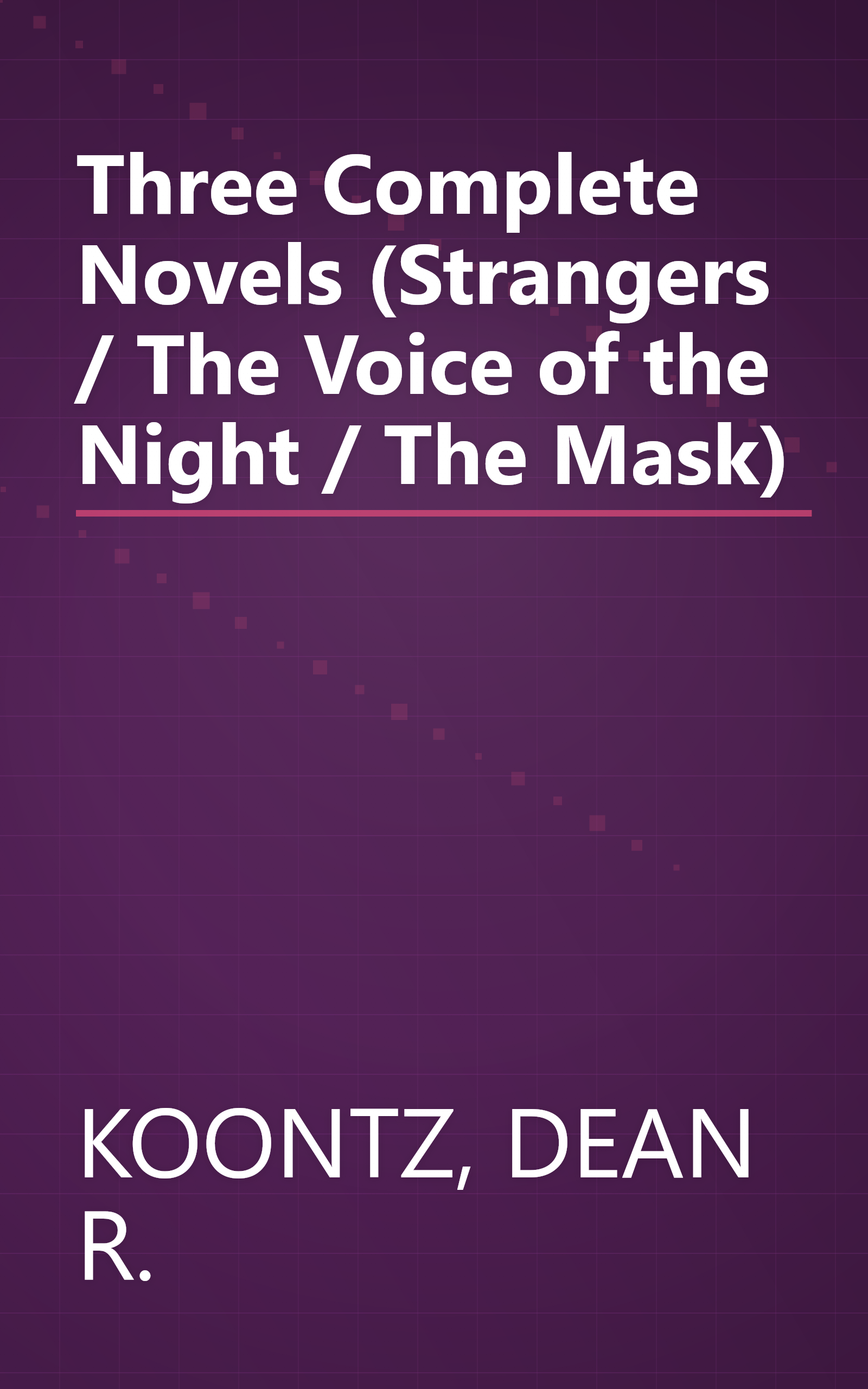 Three Complete Novels (Strangers / The Voice of the Night / The Mask) book cover