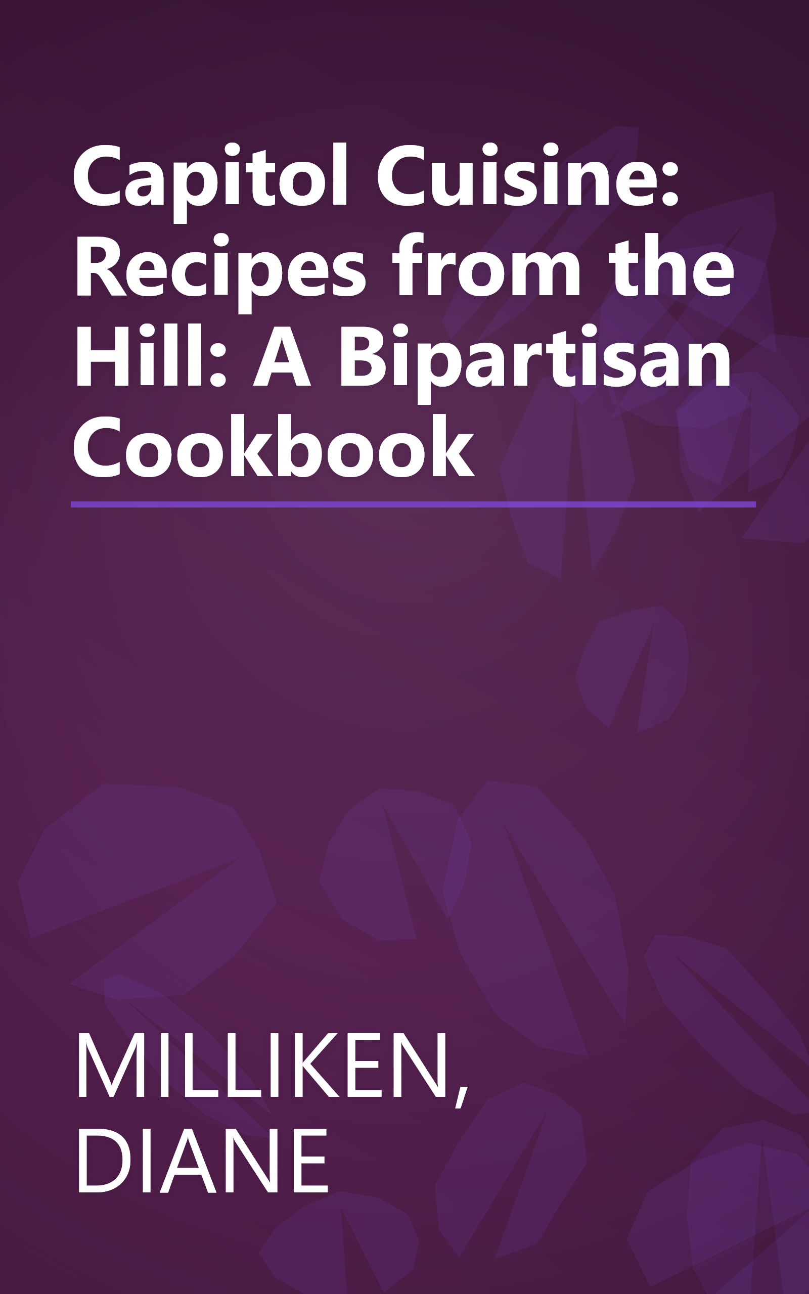 Capitol Cuisine: Recipes from the Hill: A Bipartisan Cookbook book cover