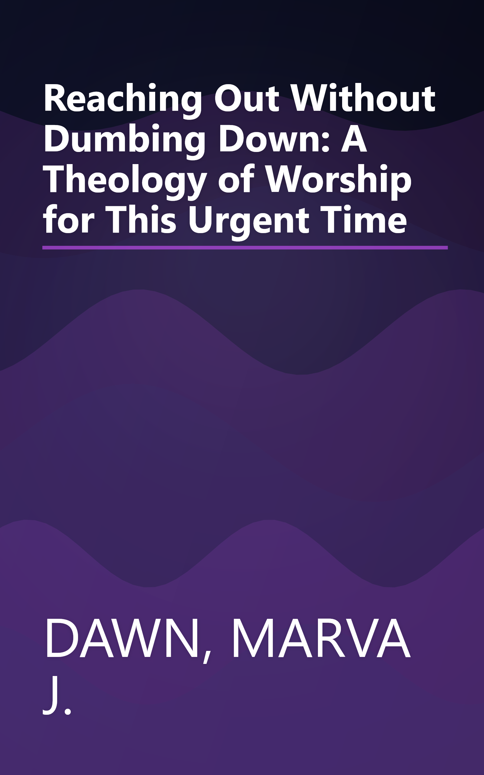 Reaching Out Without Dumbing Down: A Theology of Worship for This Urgent Time book cover