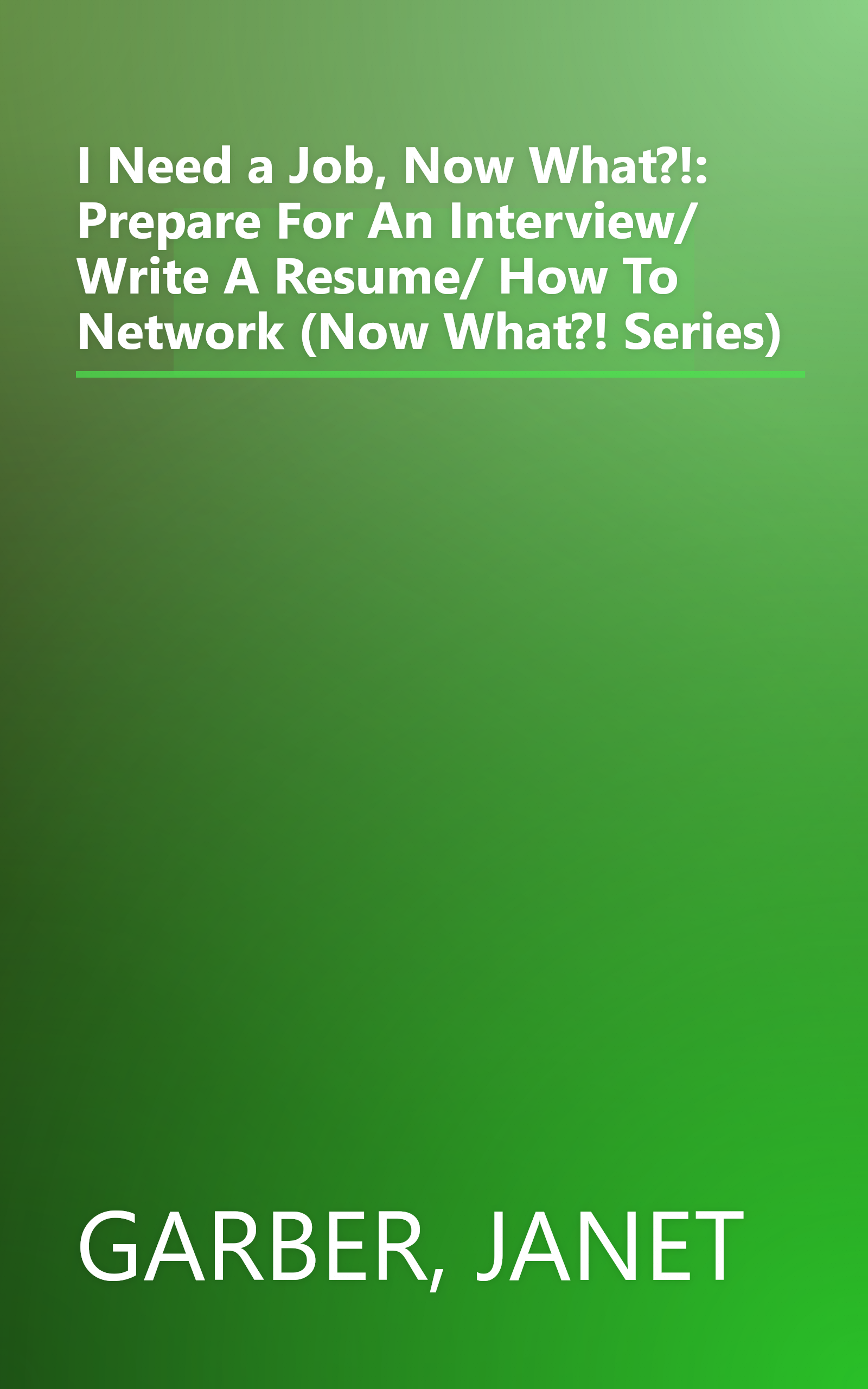 I Need a Job, Now What?!: Prepare For An Interview/ Write A Resume/ How To Network (Now What?! Series) book cover