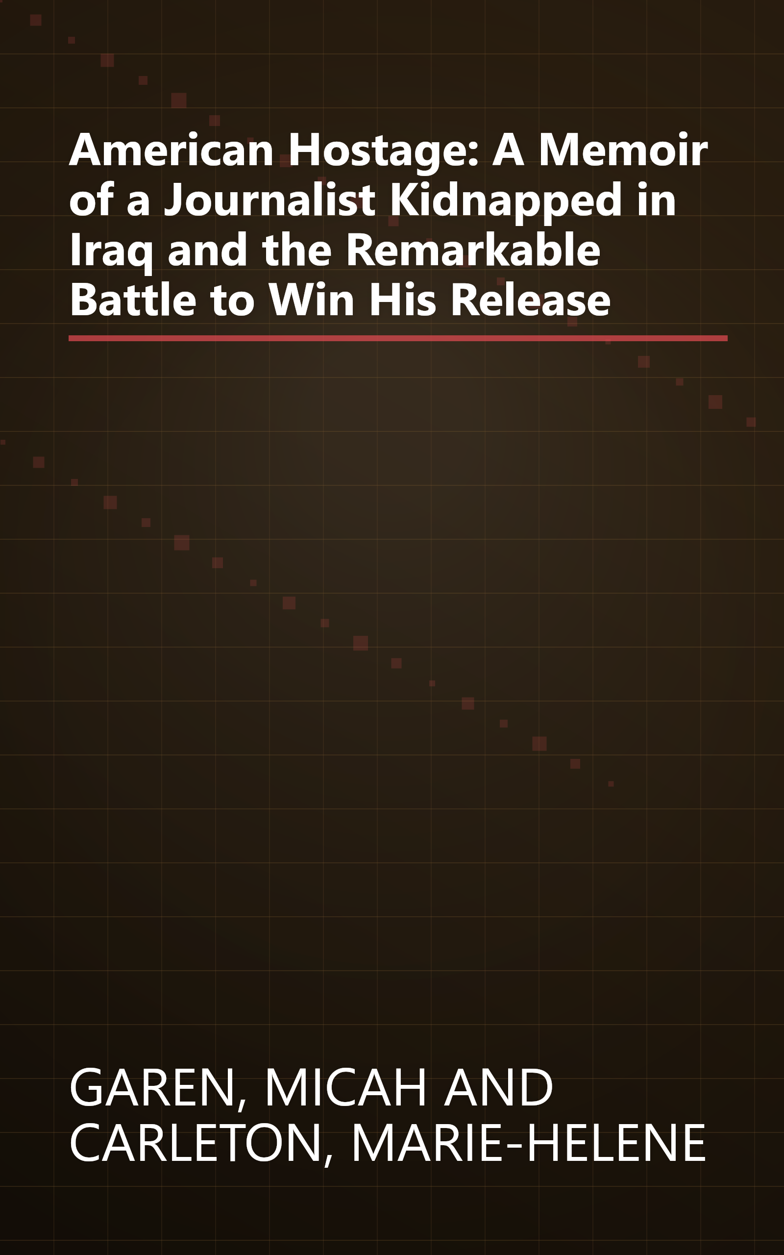 American Hostage: A Memoir of a Journalist Kidnapped in Iraq and the Remarkable Battle to Win His Release book cover