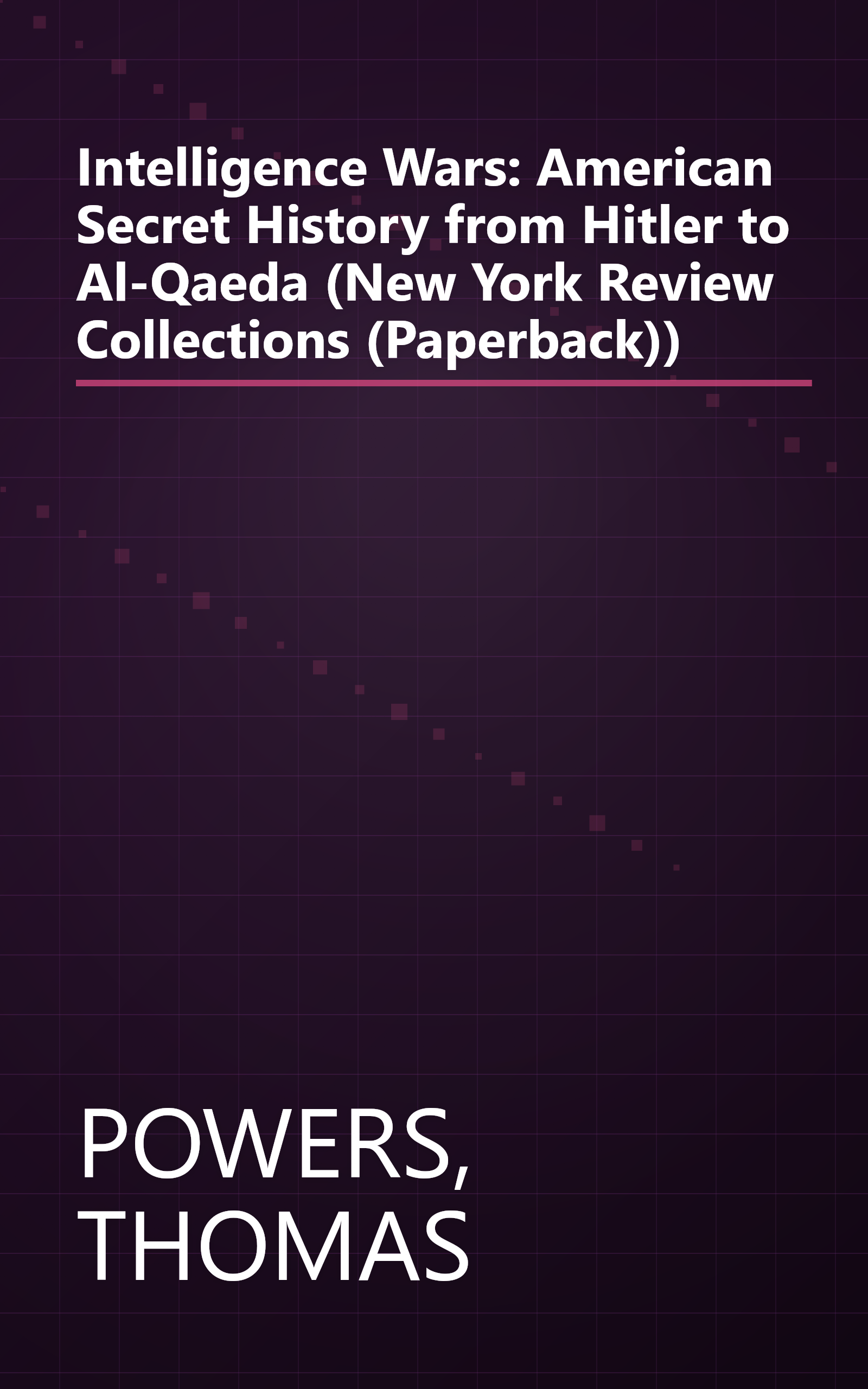 Intelligence Wars: American Secret History from Hitler to Al-Qaeda (New York Review Collections (Paperback)) book cover