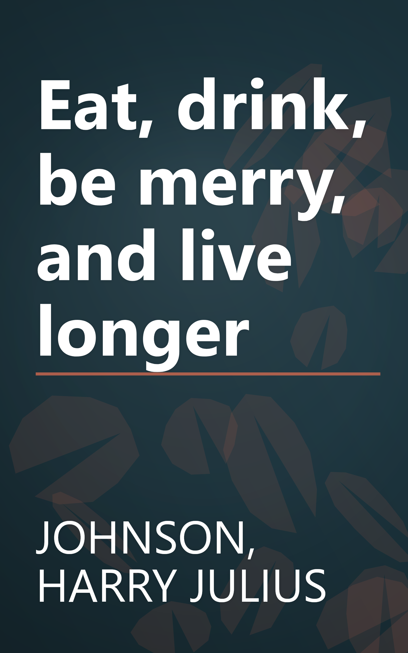 Eat, drink, be merry, and live longer book cover