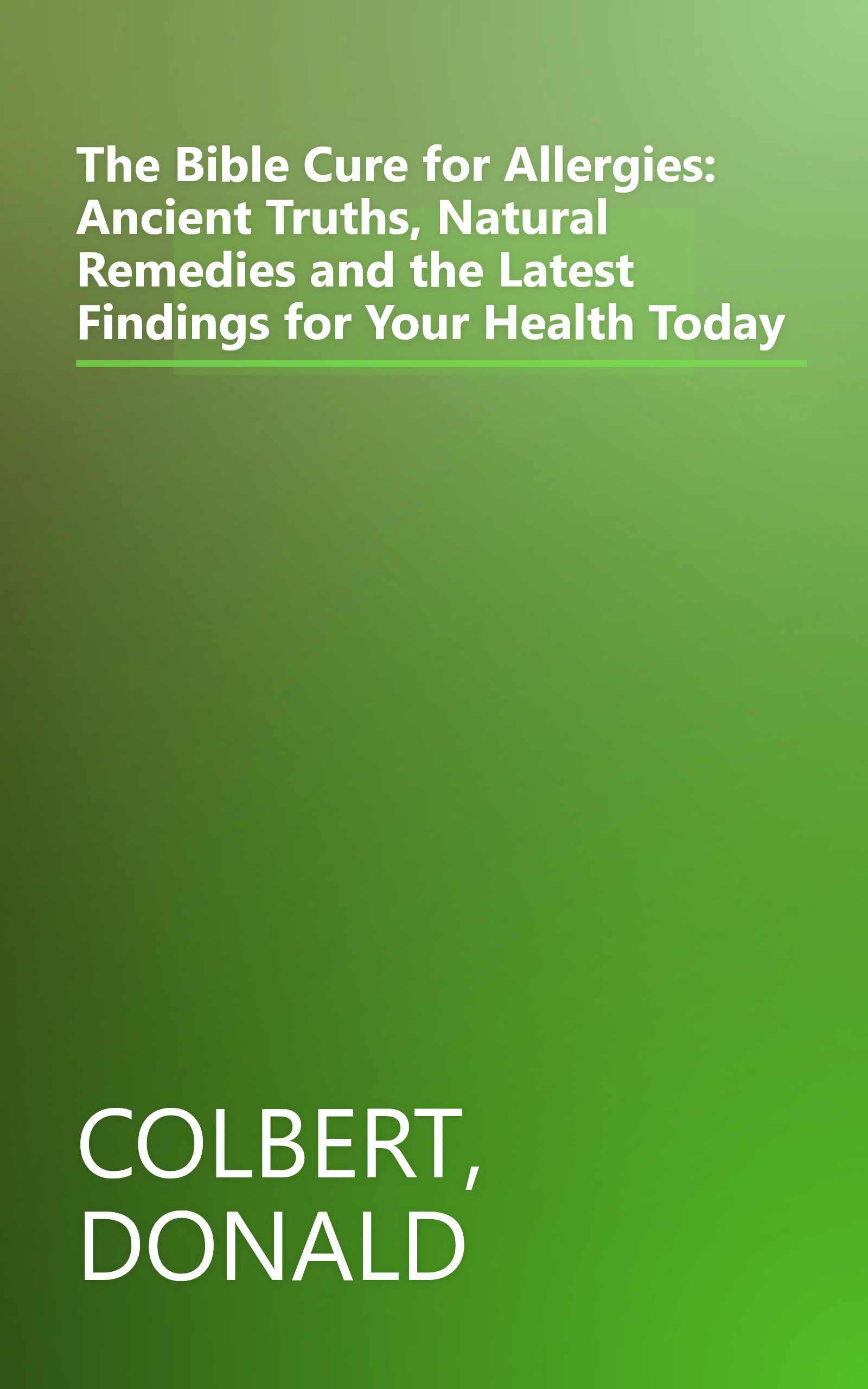 The Bible Cure for Allergies: Ancient Truths, Natural Remedies and the Latest Findings for Your Health Today book cover