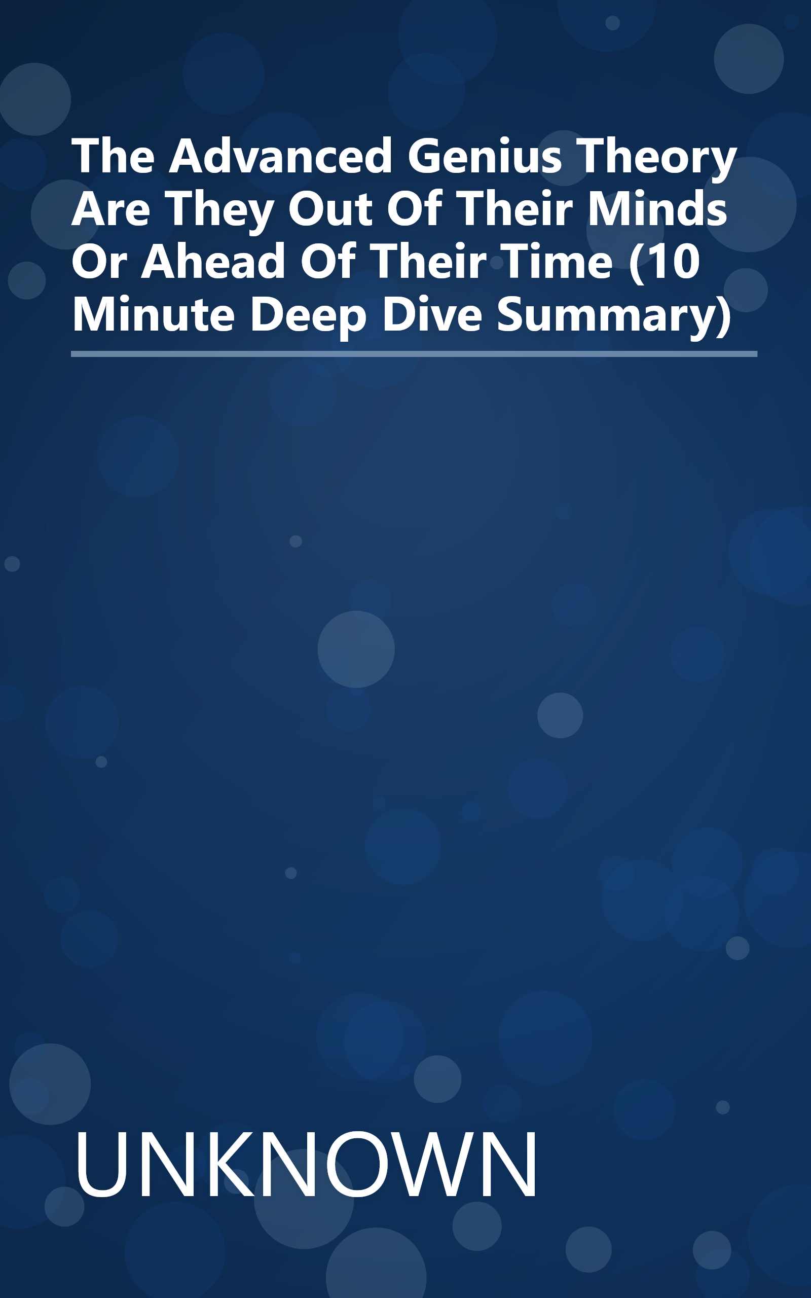 The Advanced Genius Theory  Are They Out Of Their Minds Or Ahead Of Their Time  (10 Minute   Deep Dive Summary) book cover