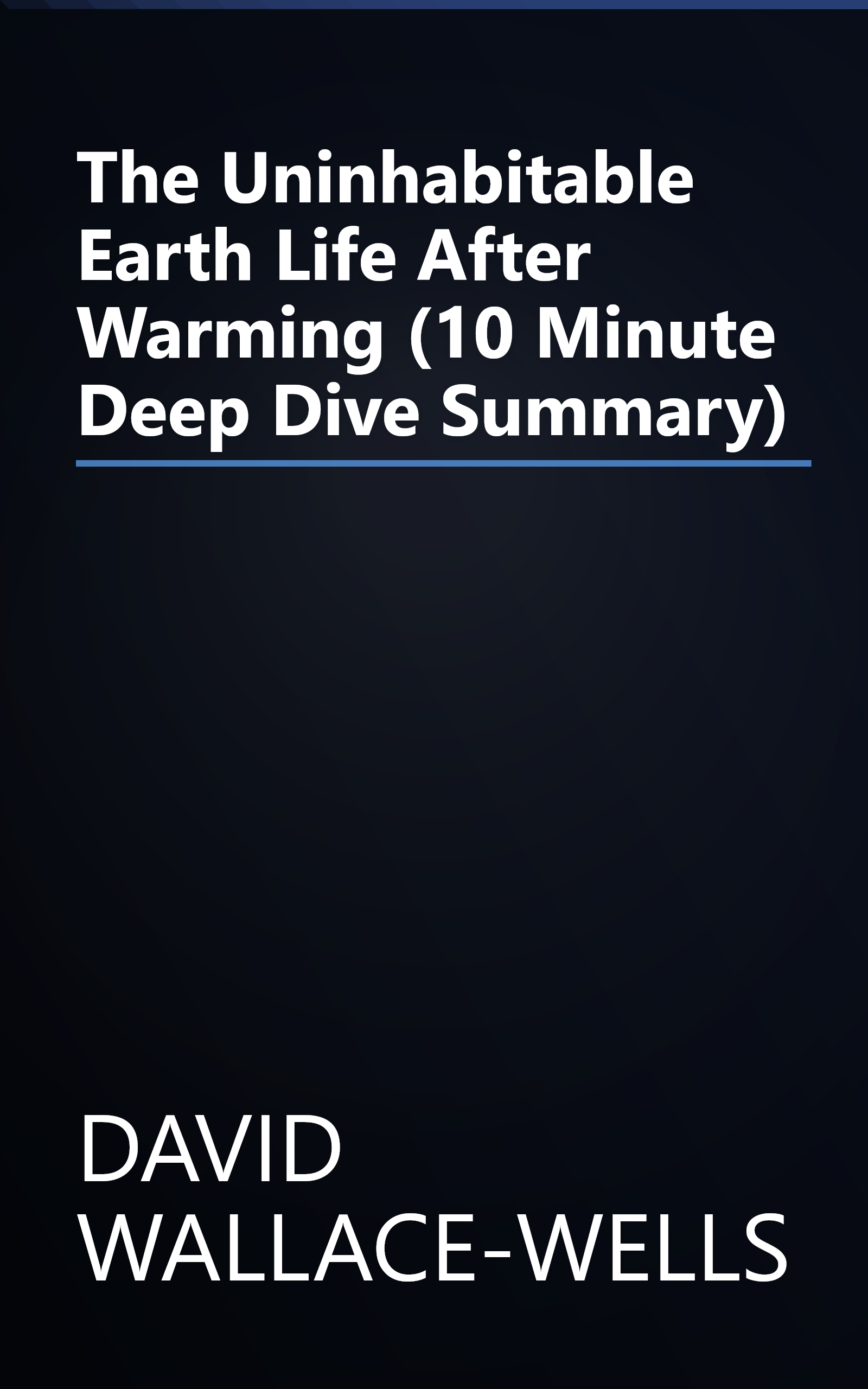 The Uninhabitable Earth  Life After Warming (10 Minute   Deep Dive Summary) book cover