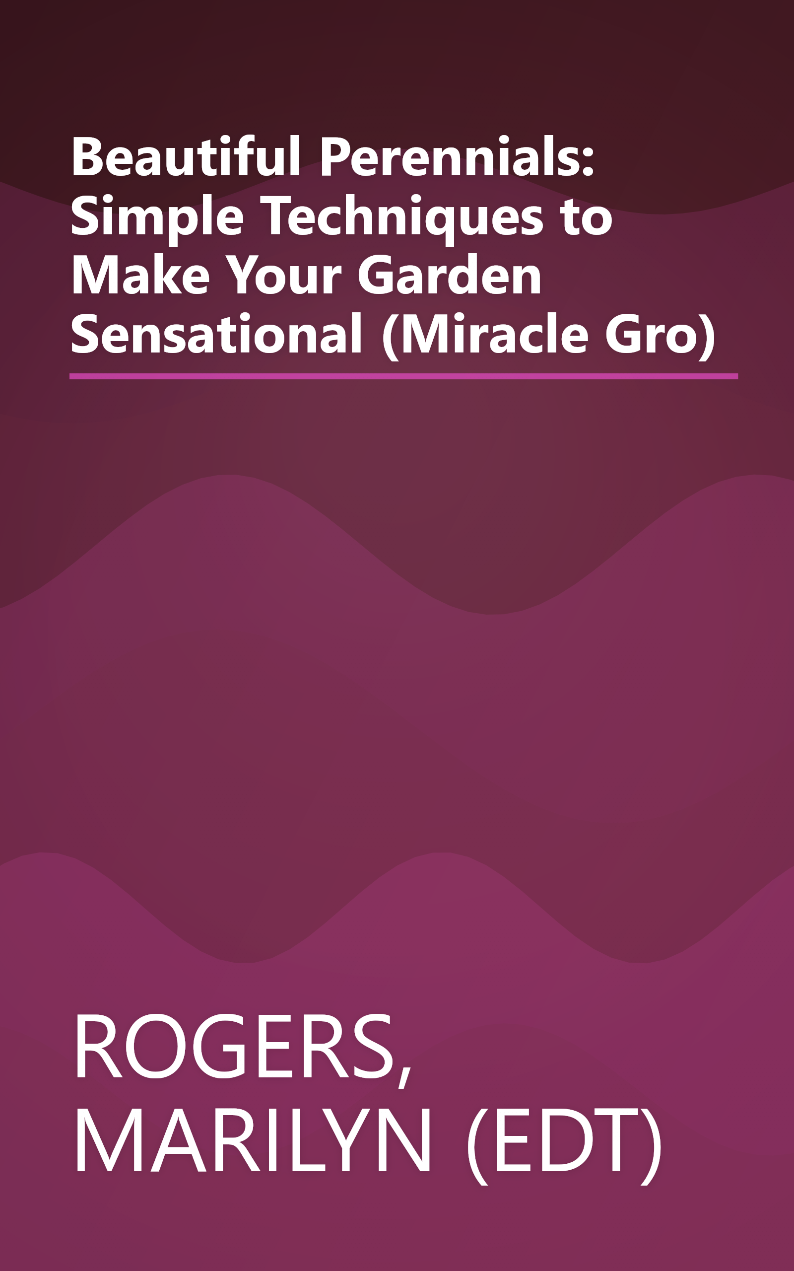 Beautiful Perennials: Simple Techniques to Make Your Garden Sensational (Miracle Gro) book cover