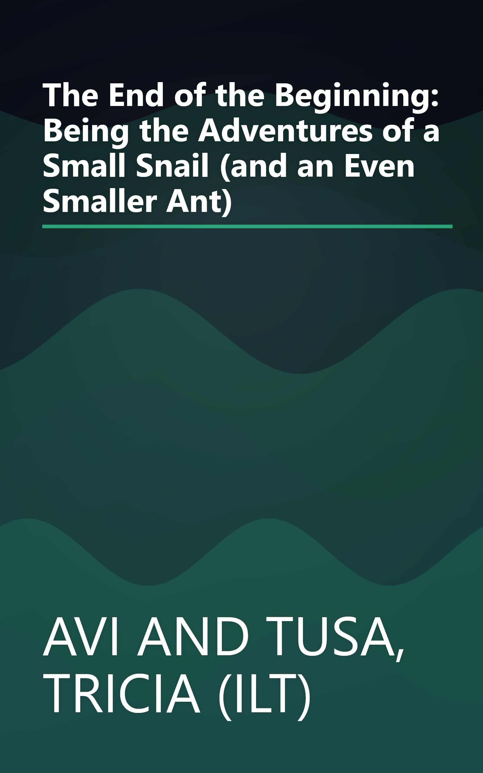 The End of the Beginning: Being the Adventures of a Small Snail (and an Even Smaller Ant) book cover