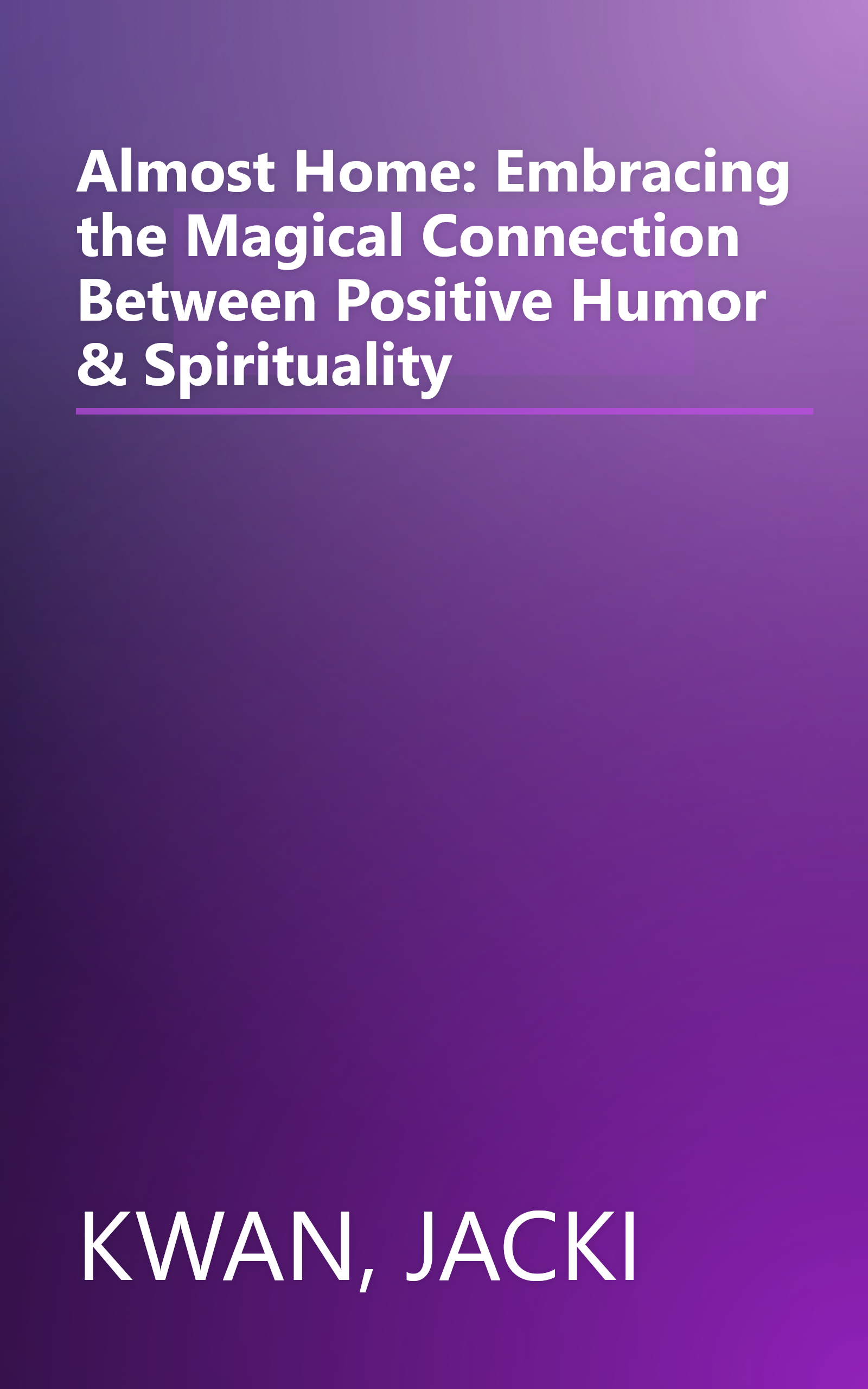 Almost Home: Embracing the Magical Connection Between Positive Humor & Spirituality book cover