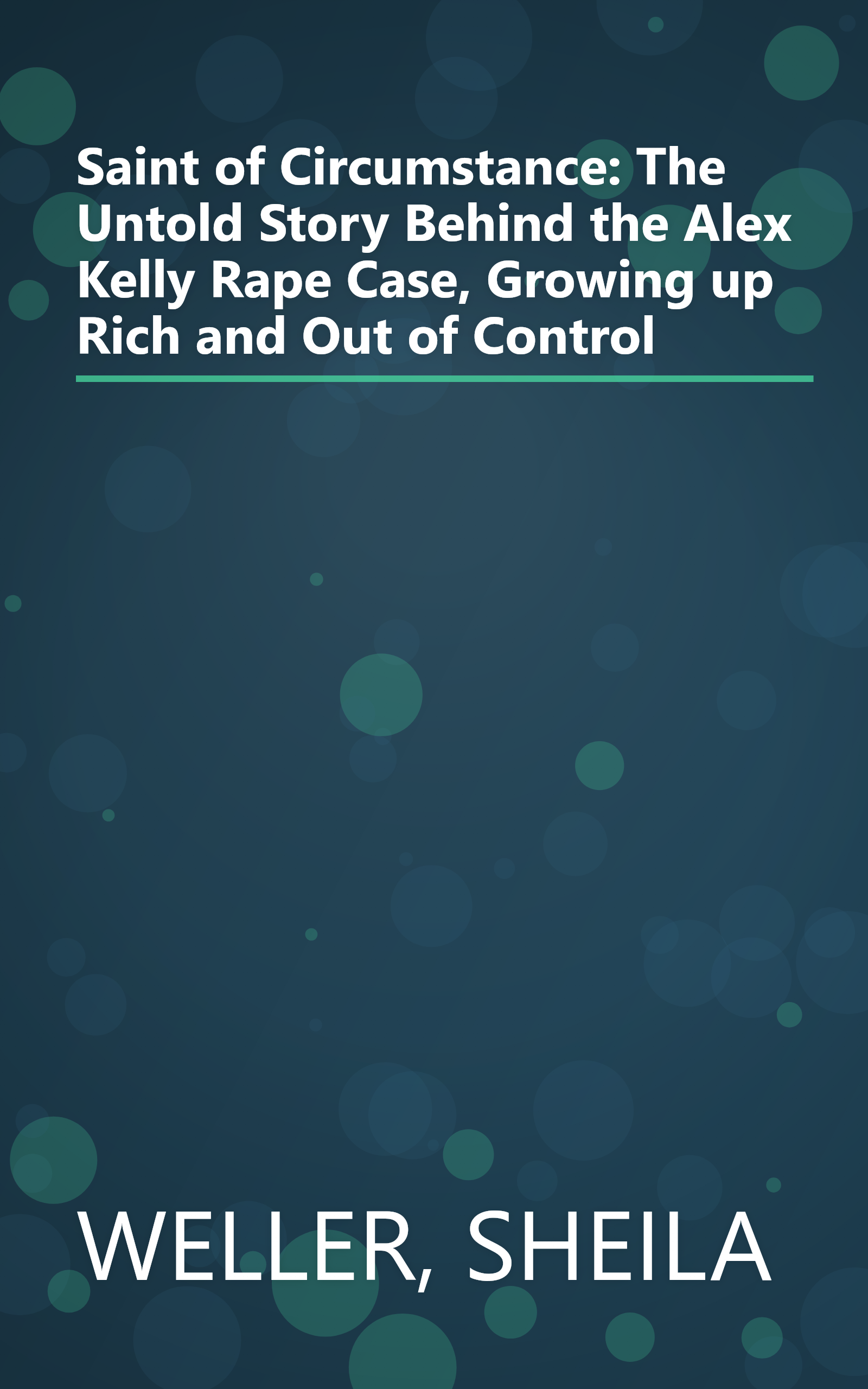 Saint of Circumstance: The Untold Story Behind the Alex Kelly Rape Case, Growing up Rich and Out of Control book cover