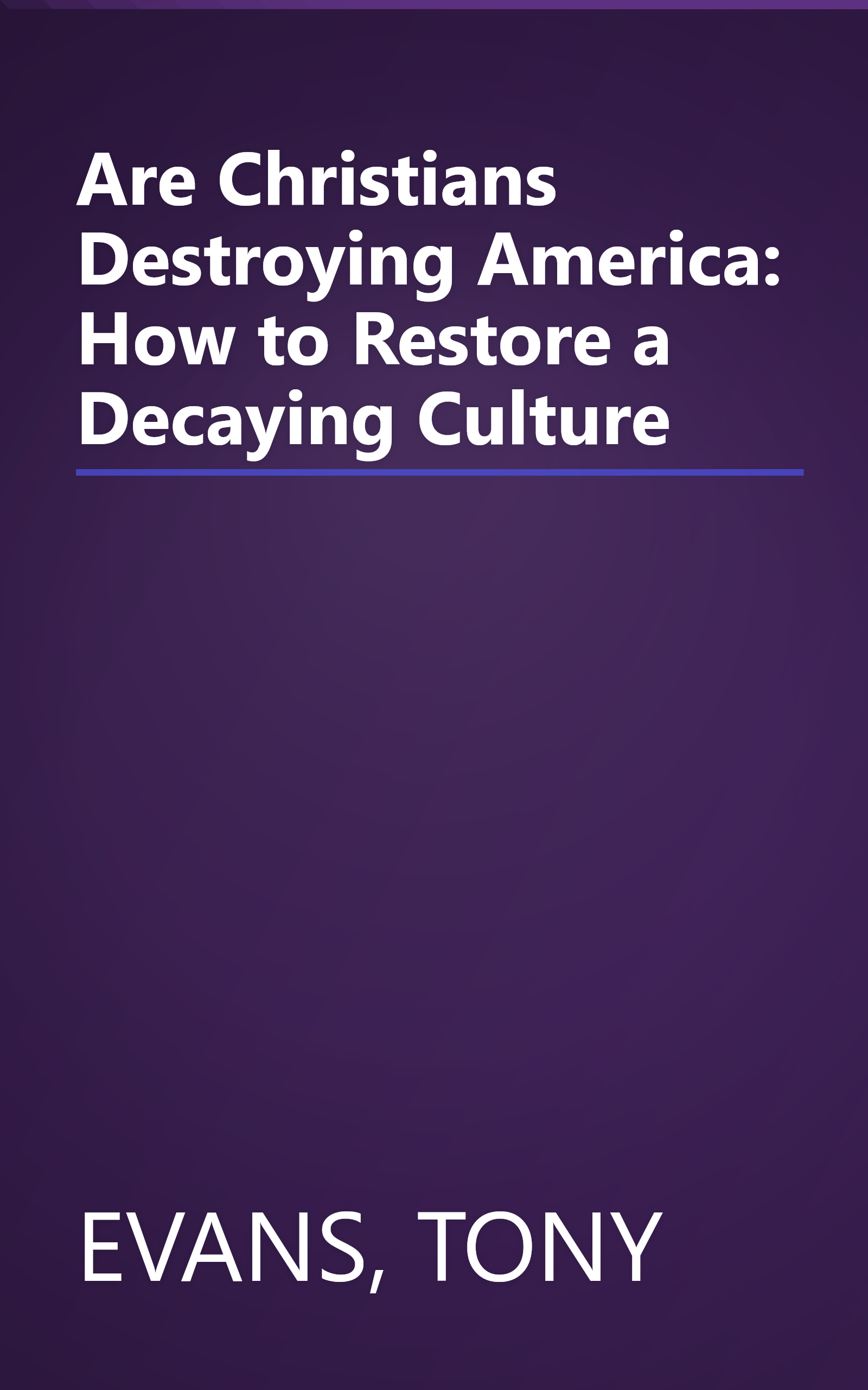 Are Christians Destroying America: How to Restore a Decaying Culture book cover