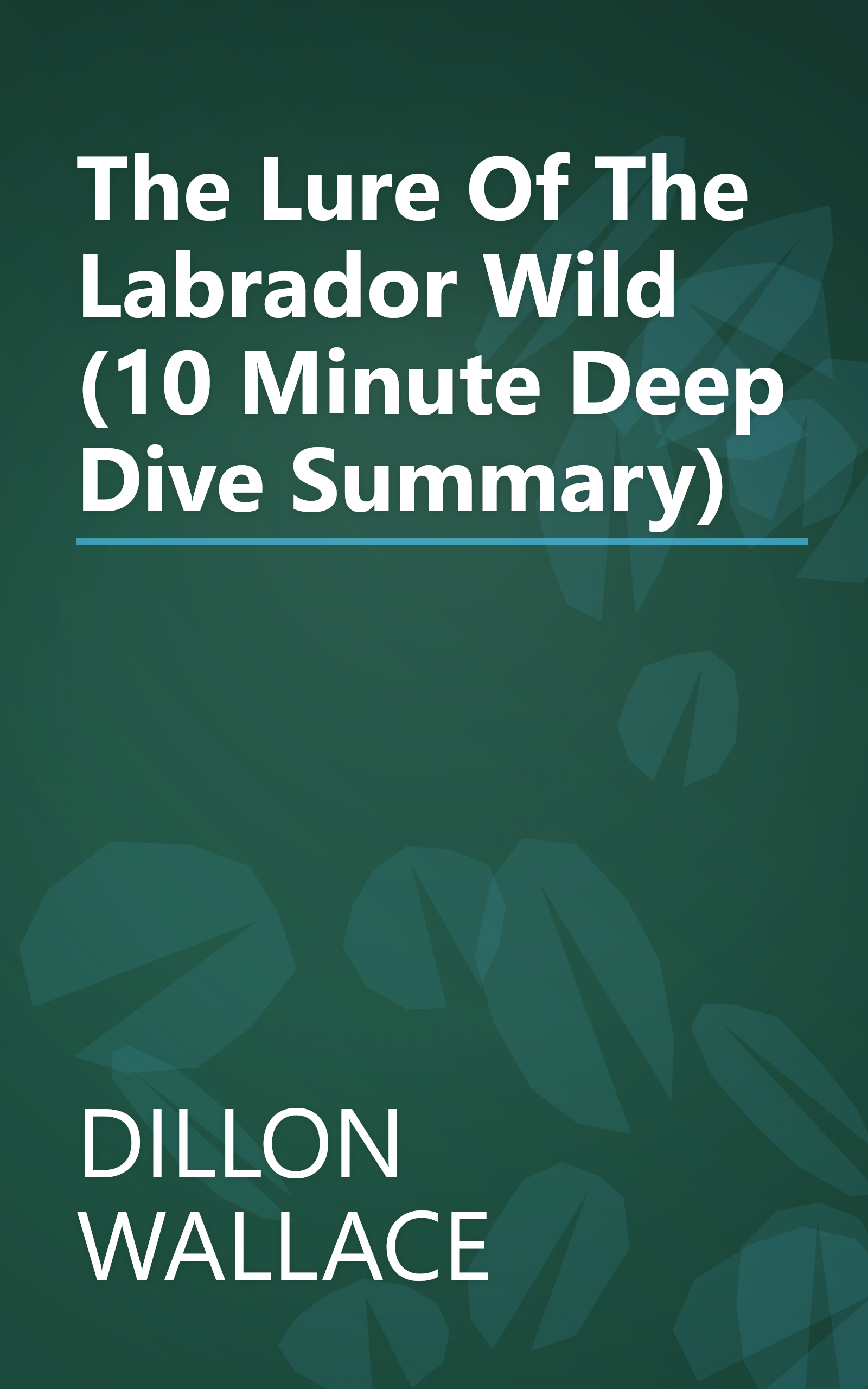 The Lure Of The Labrador Wild (10 Minute   Deep Dive Summary) book cover