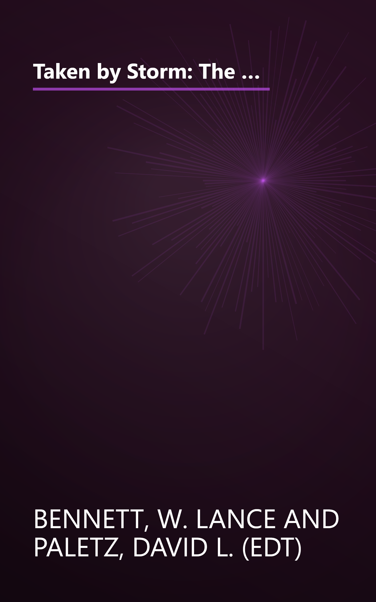 Taken by Storm: The Media, Public Opinion, and U.S. Foreign Policy in the Gulf War (American Politics and Political Economy Series) book cover