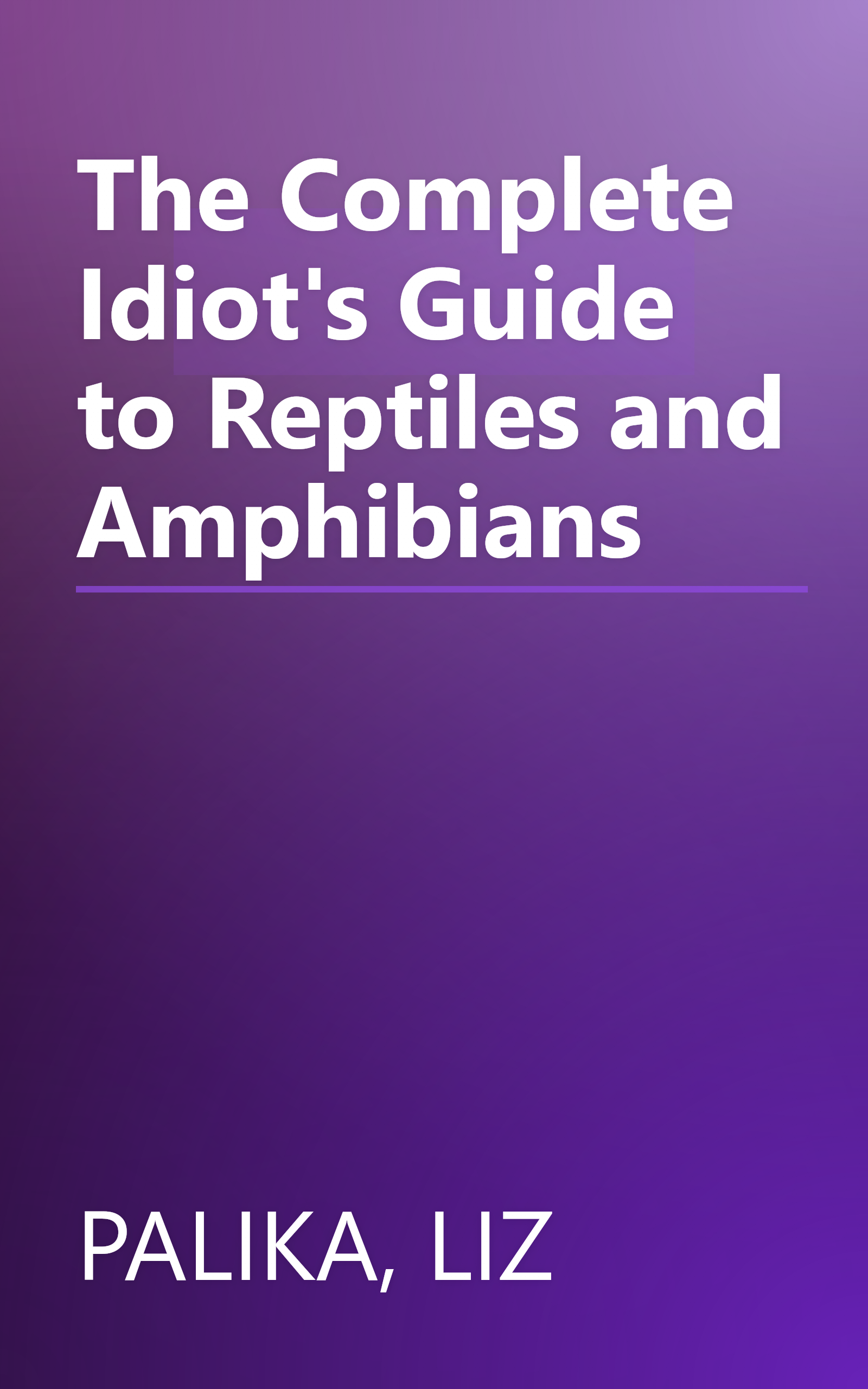 The Complete Idiot's Guide to Reptiles and Amphibians book cover