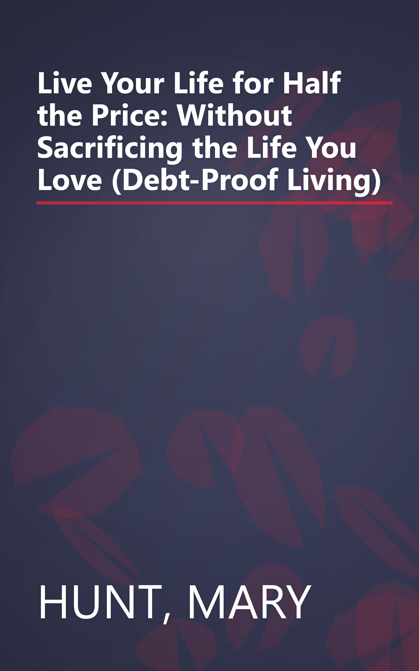 Live Your Life for Half the Price: Without Sacrificing the Life You Love (Debt-Proof Living) book cover