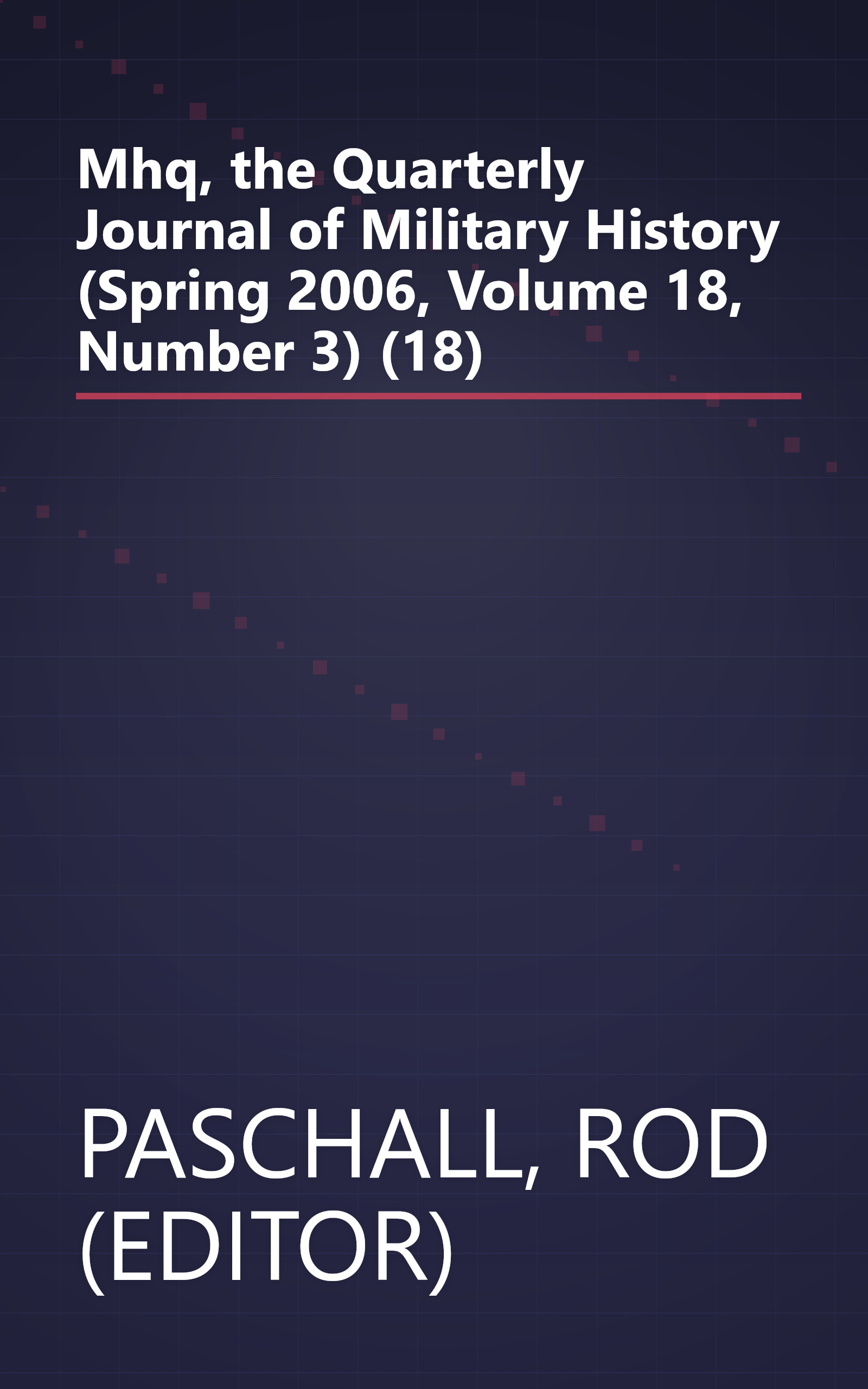 Mhq, the Quarterly Journal of Military History (Spring 2006, Volume 18, Number 3) (18) book cover